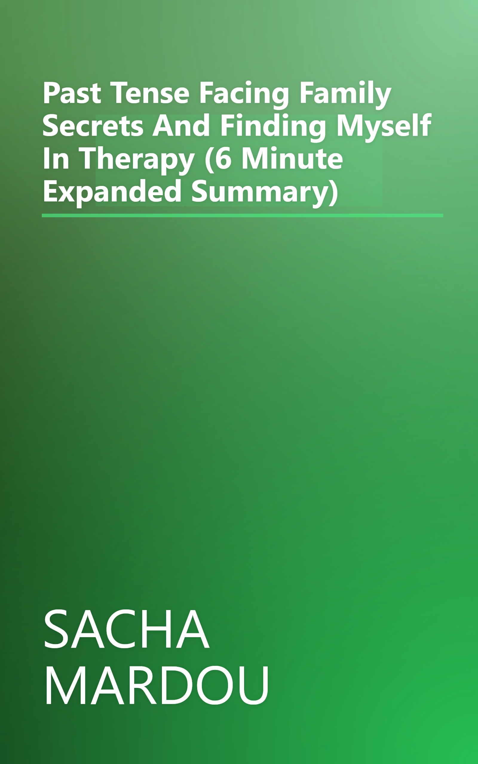 Past Tense  Facing Family Secrets And Finding Myself In Therapy (6 Minute   Expanded Summary) book cover