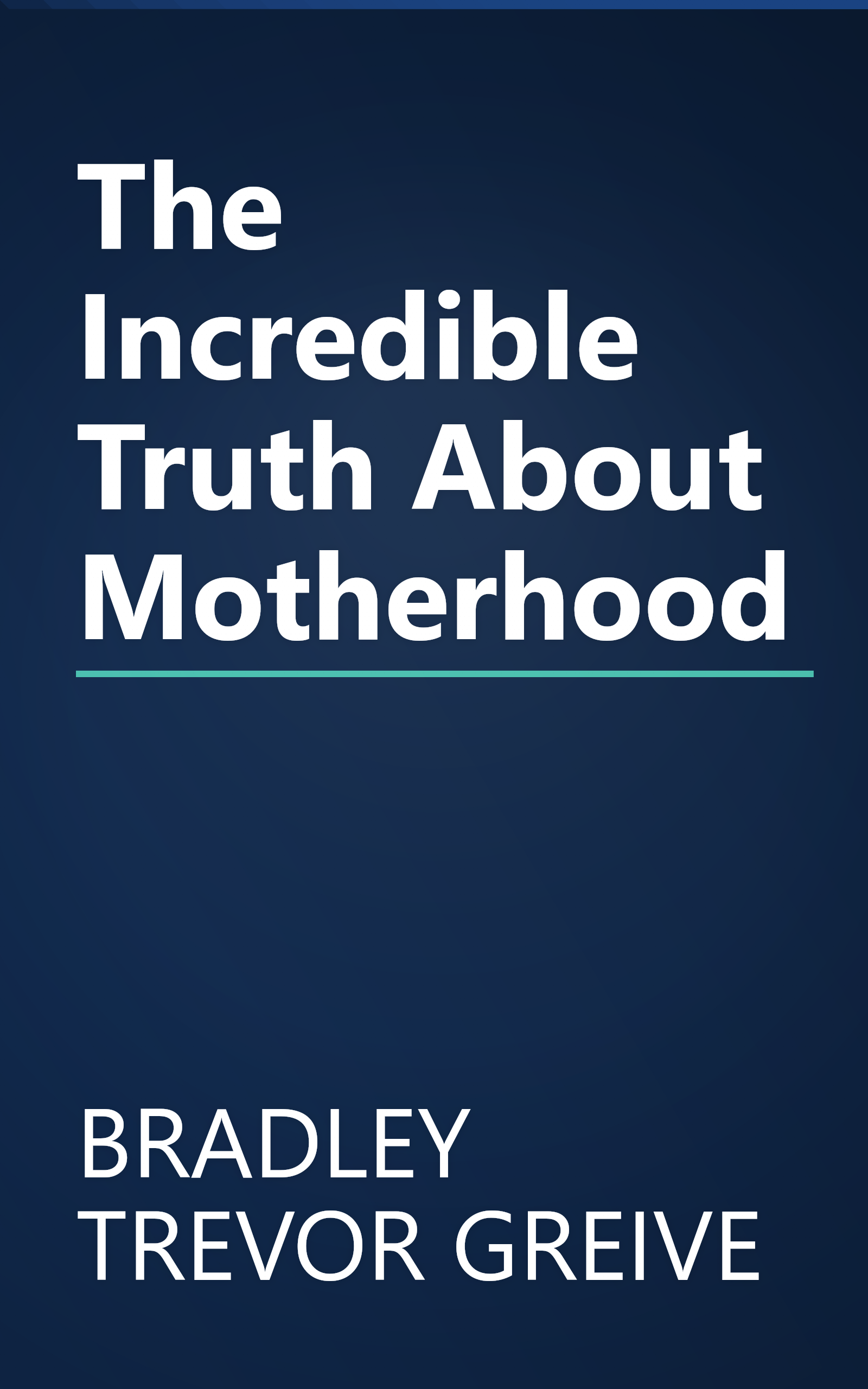 The Incredible Truth About Motherhood book cover
