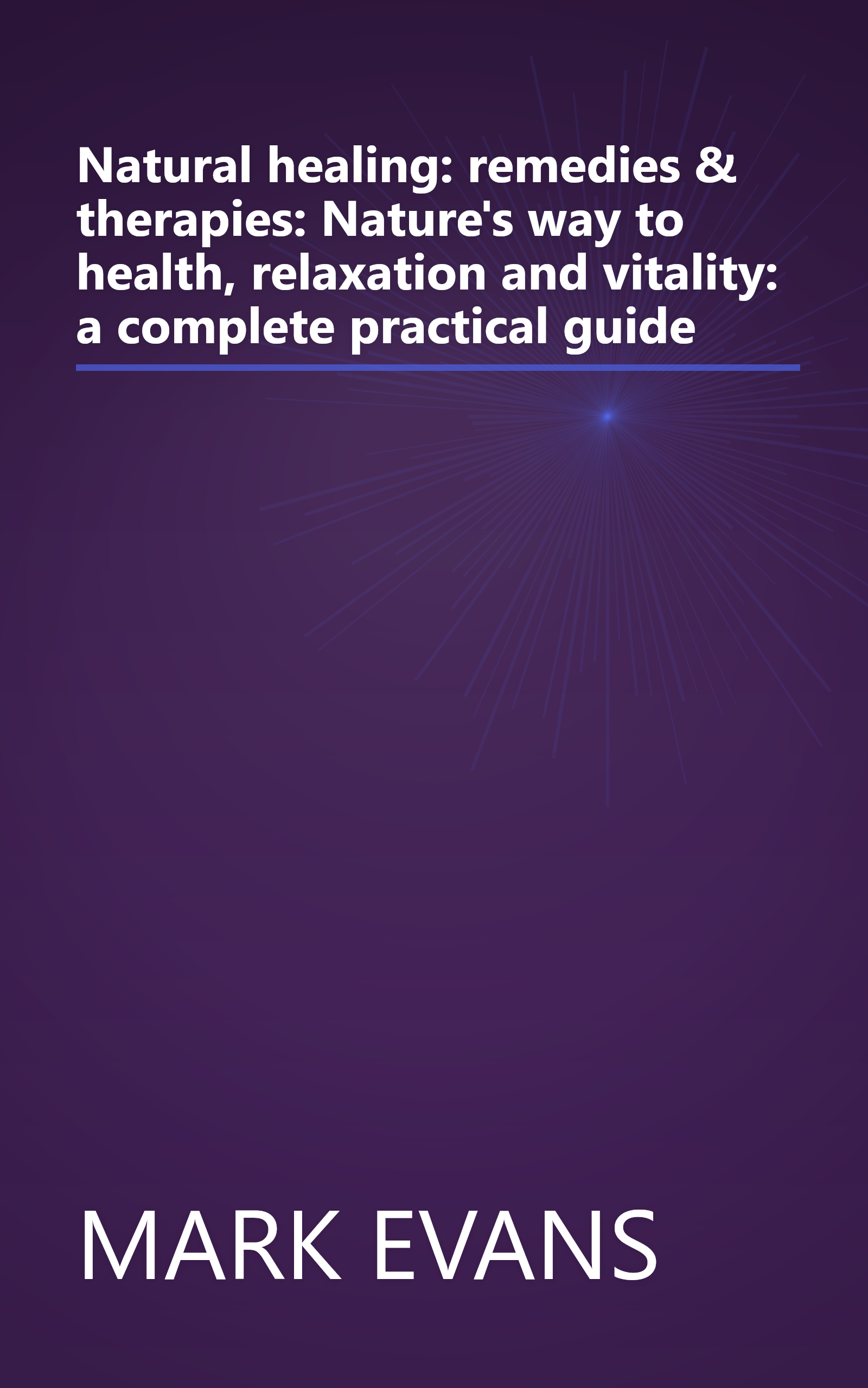 Natural healing: remedies & therapies: Nature's way to health, relaxation and vitality: a complete practical guide book cover