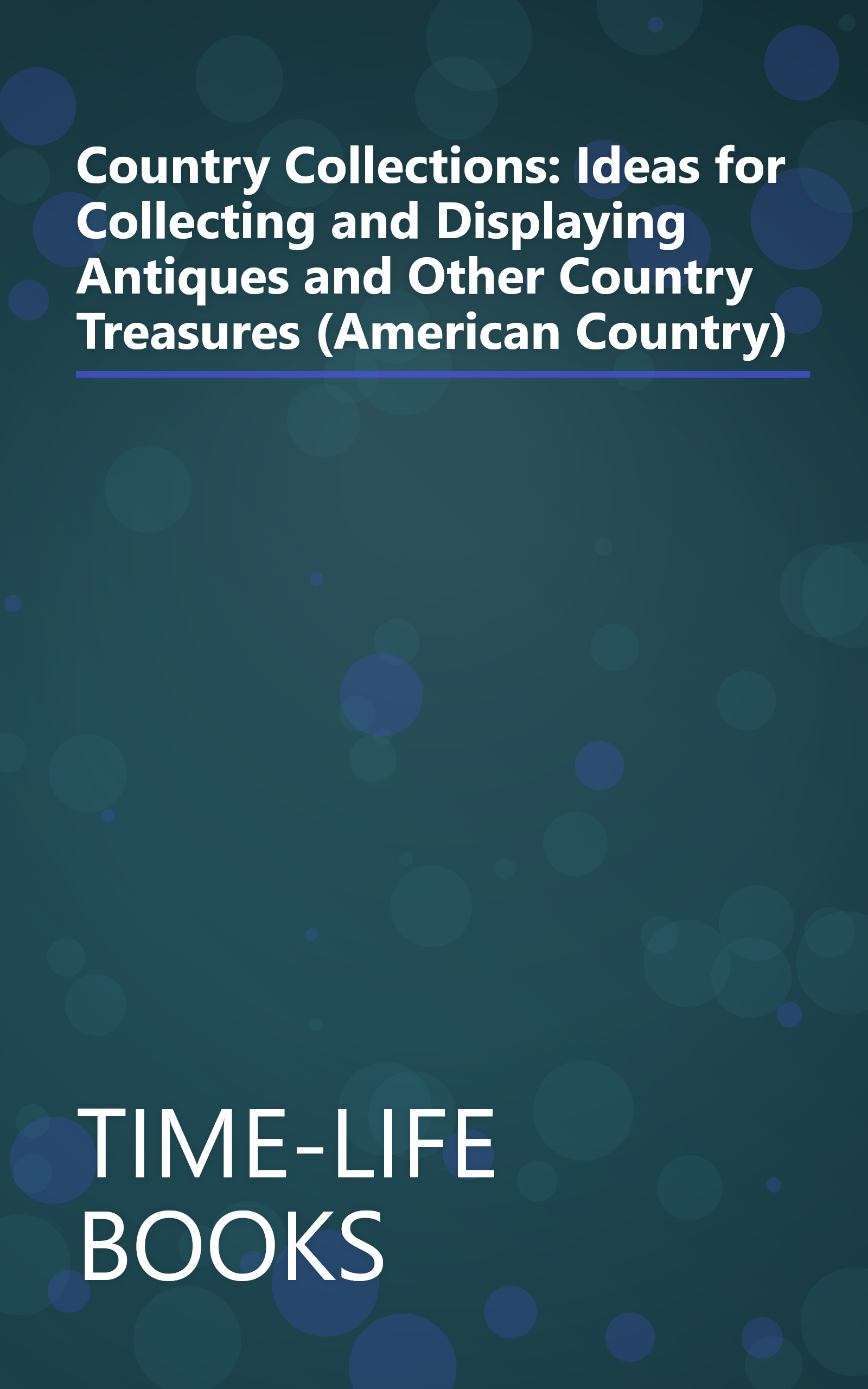 Country Collections: Ideas for Collecting and Displaying Antiques and Other Country Treasures (American Country) book cover