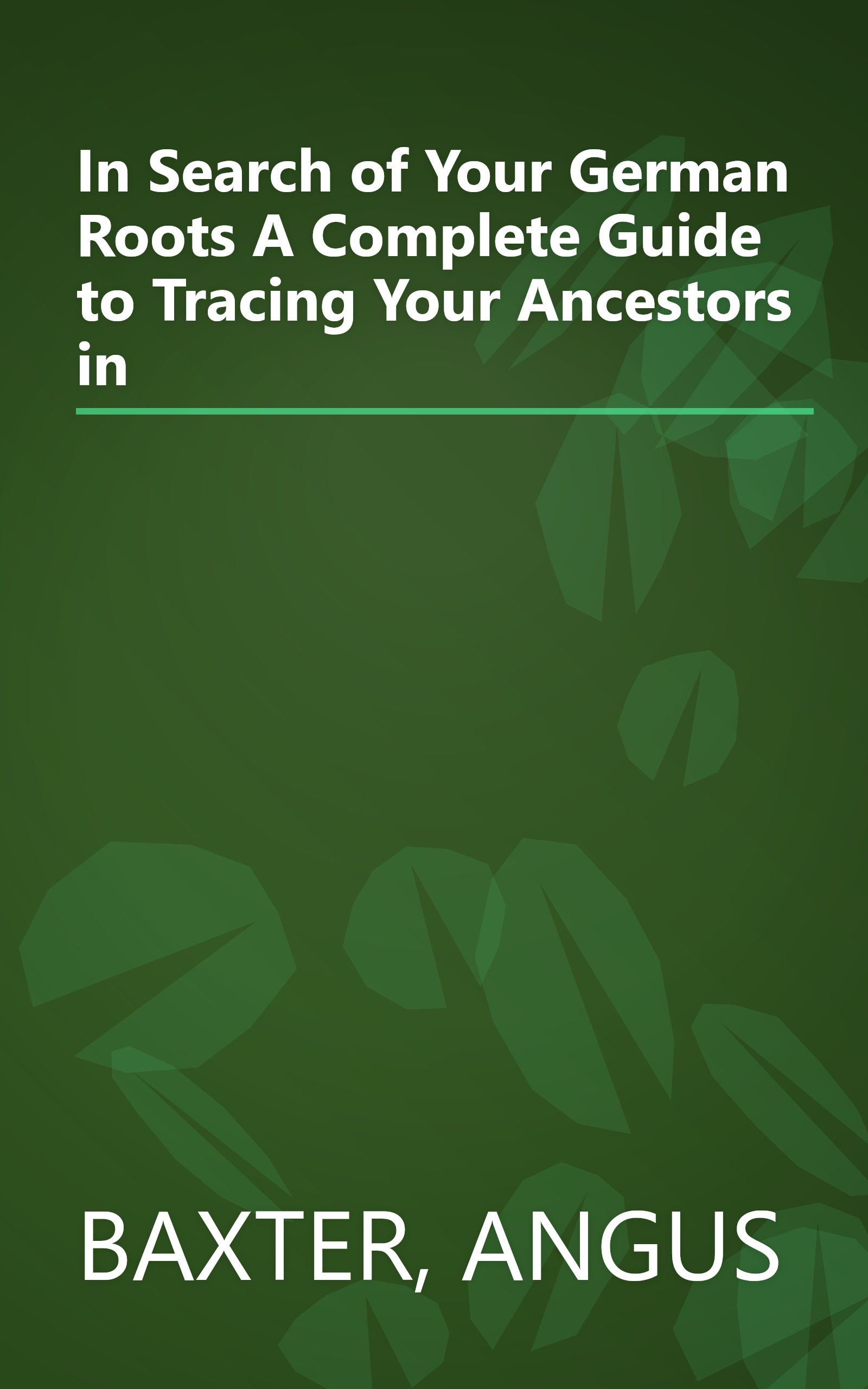 In Search of Your German Roots A Complete Guide to Tracing Your Ancestors in book cover