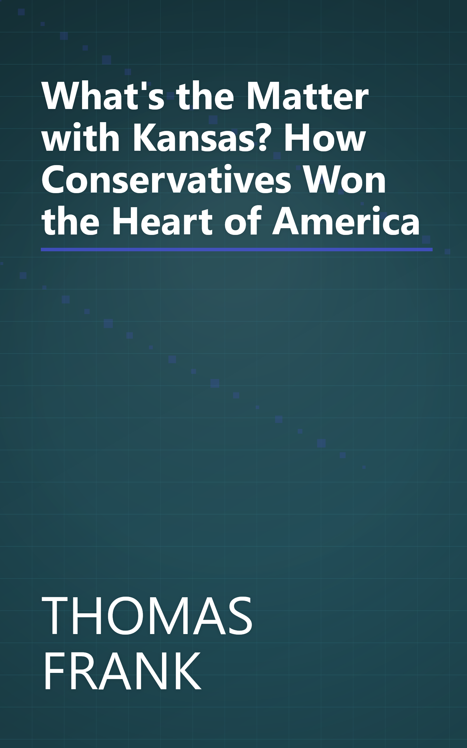 What's the Matter with Kansas? How Conservatives Won the Heart of America book cover