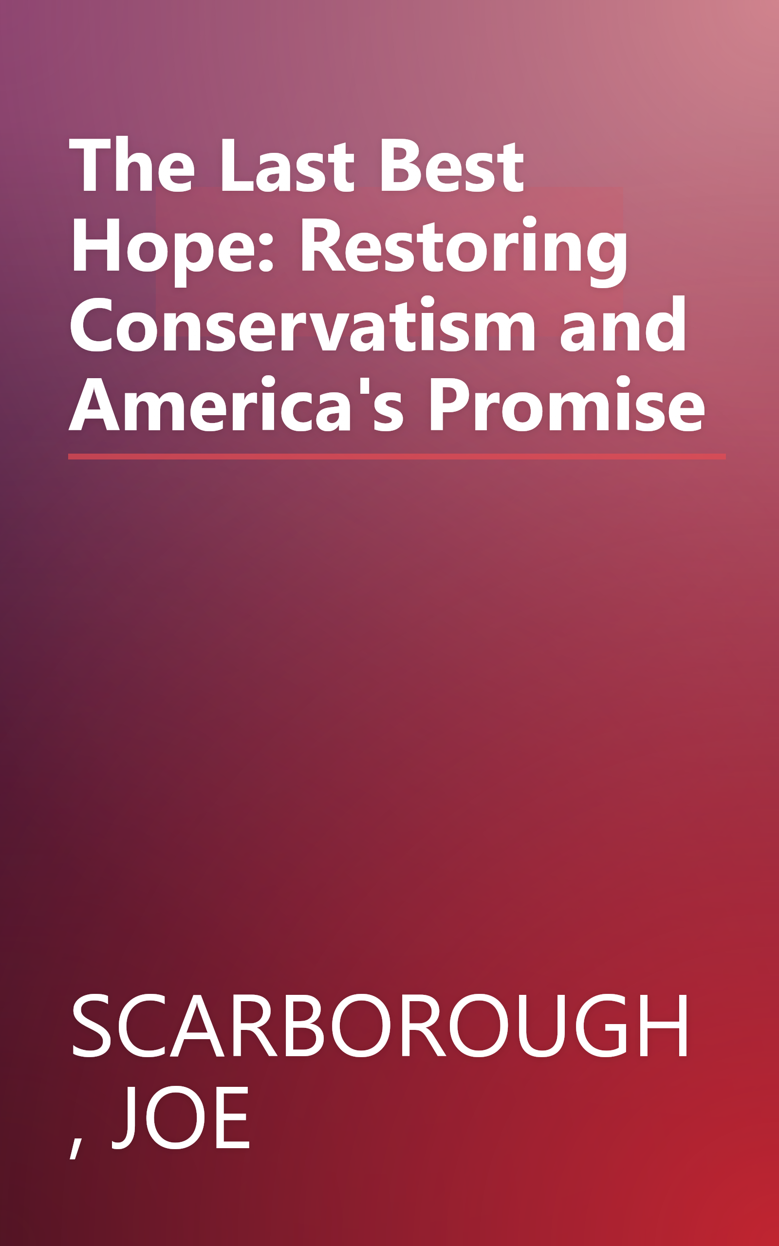 The Last Best Hope: Restoring Conservatism and America's Promise book cover