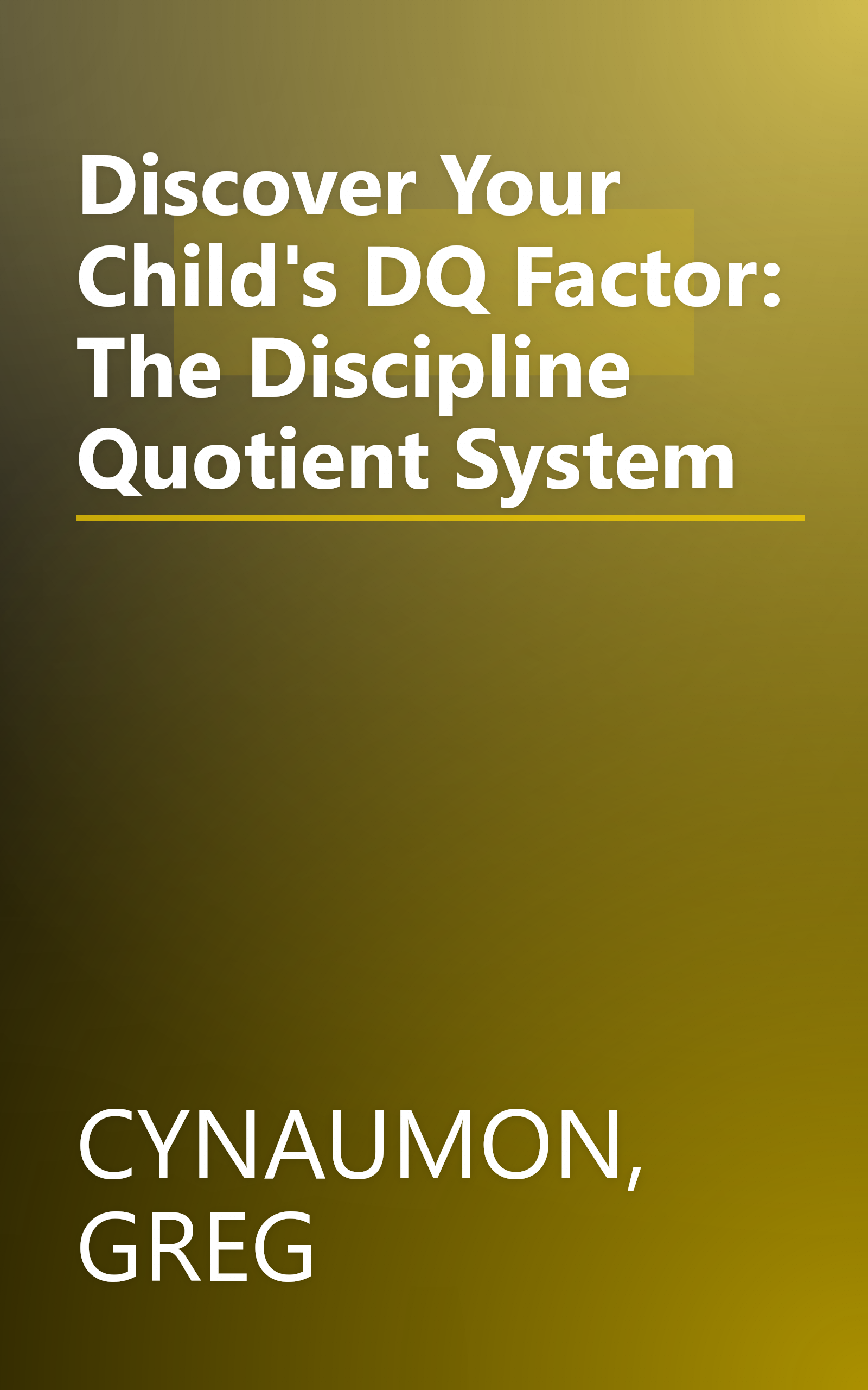 Discover Your Child's DQ Factor: The Discipline Quotient System book cover