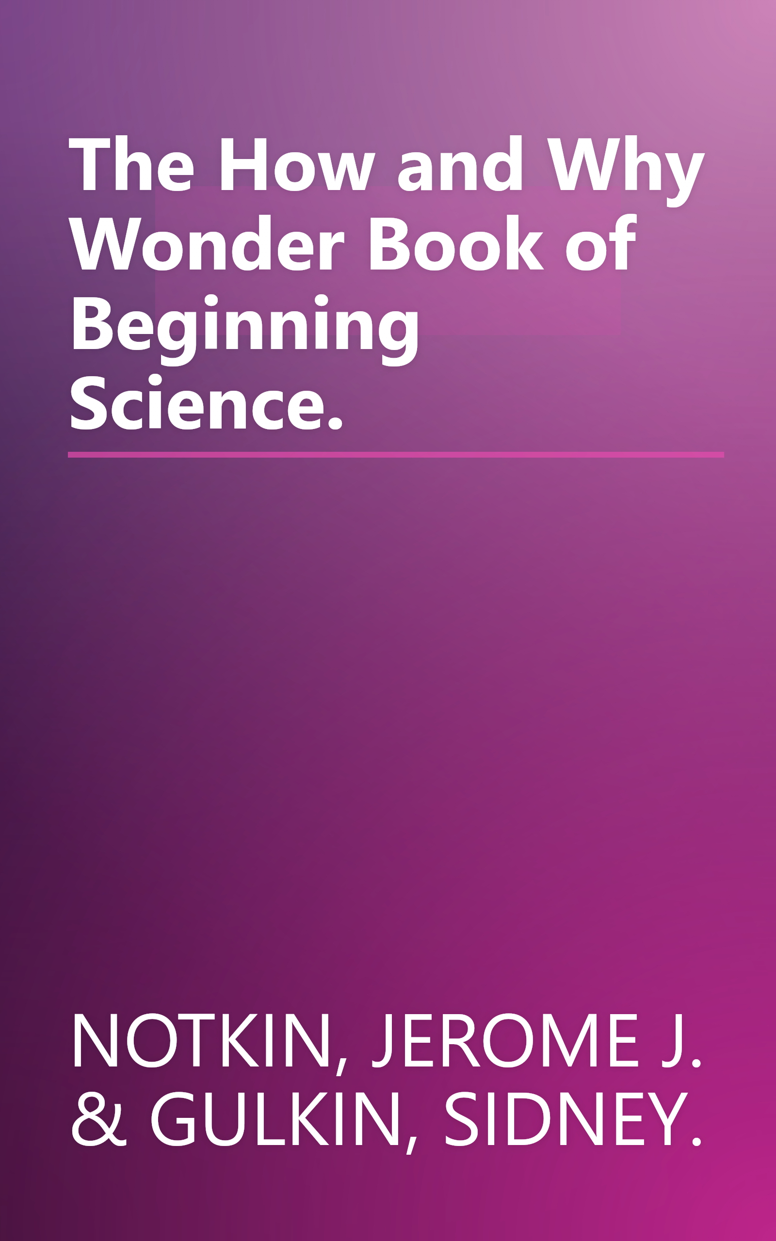 The How and Why Wonder Book of Beginning Science. book cover