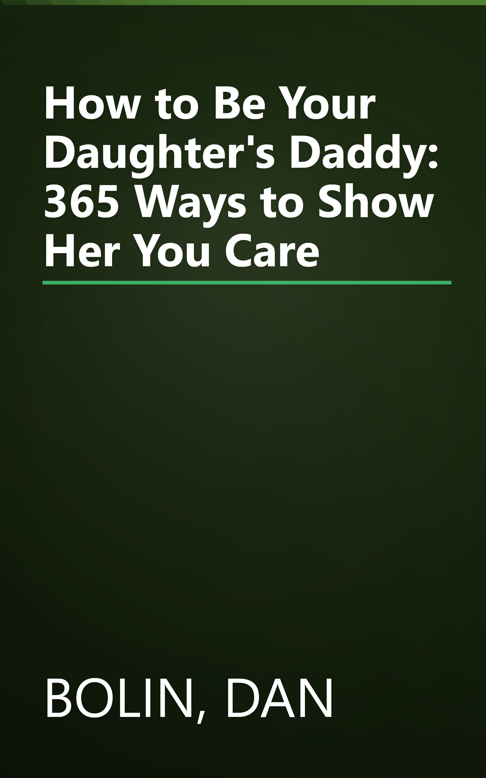 How to Be Your Daughter's Daddy: 365 Ways to Show Her You Care book cover