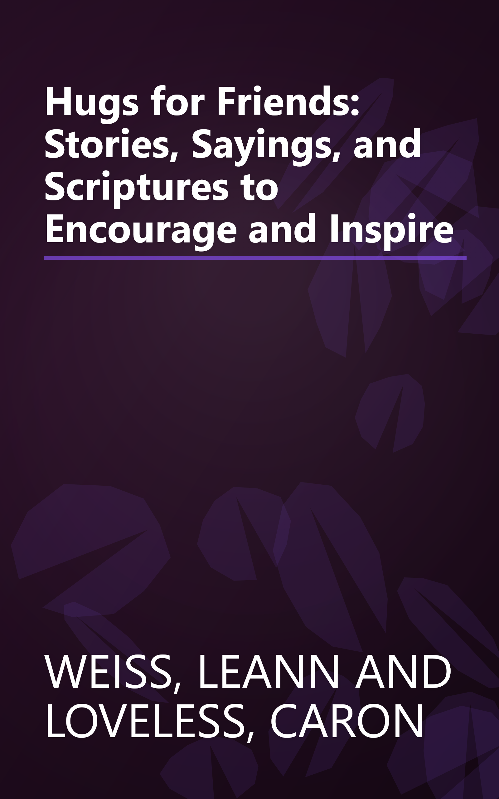Hugs for Friends: Stories, Sayings, and Scriptures to Encourage and Inspire book cover