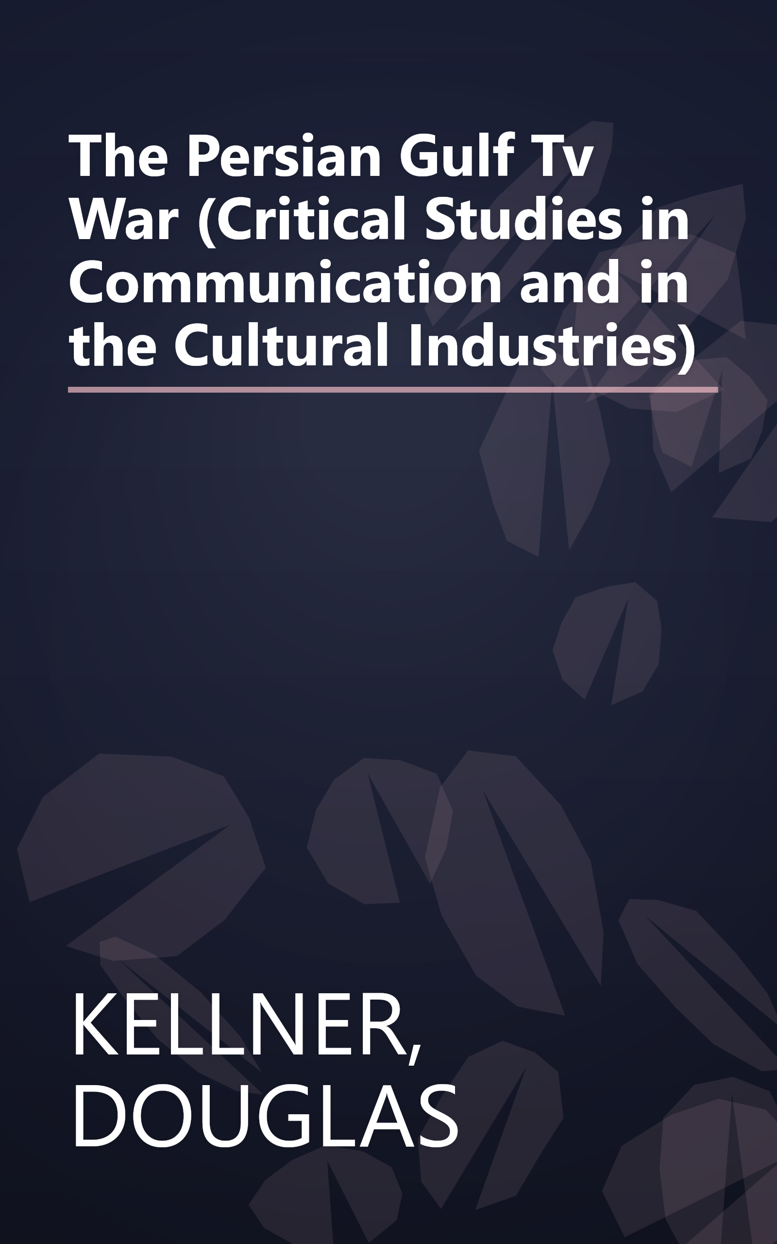 The Persian Gulf Tv War (Critical Studies in Communication and in the Cultural Industries) book cover