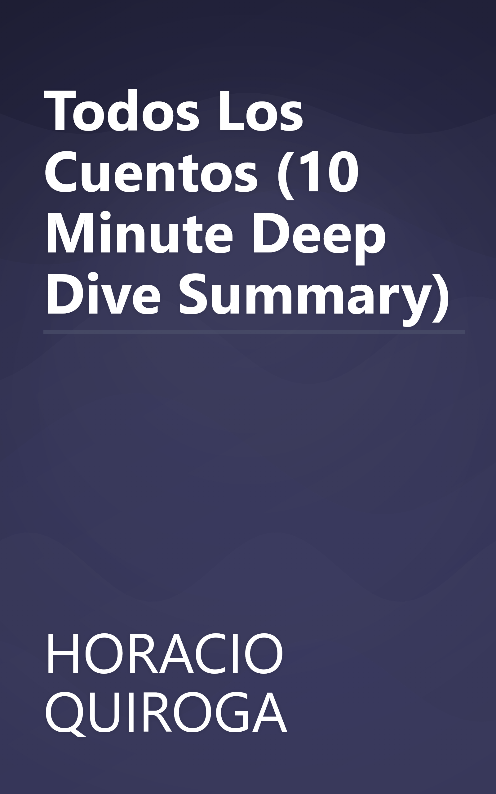 Todos Los Cuentos (10 Minute   Deep Dive Summary) book cover