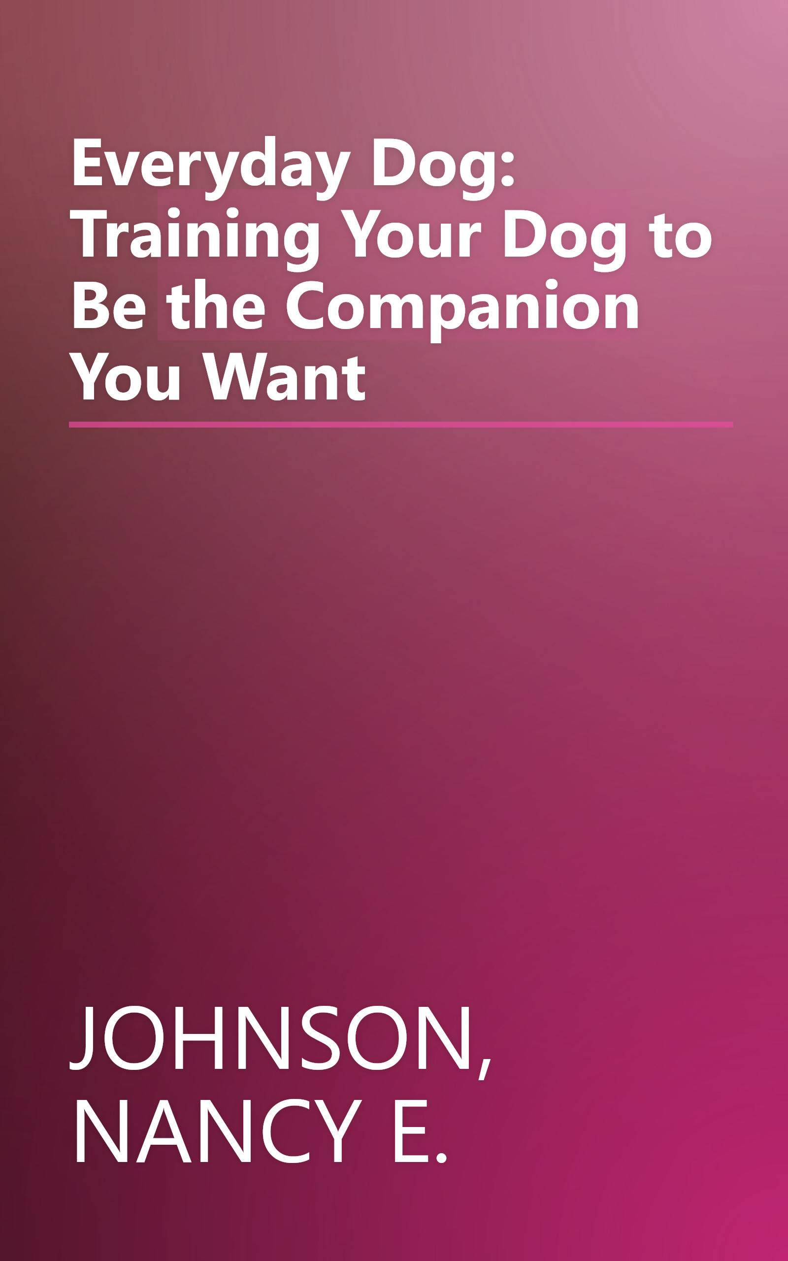 Everyday Dog: Training Your Dog to Be the Companion You Want book cover