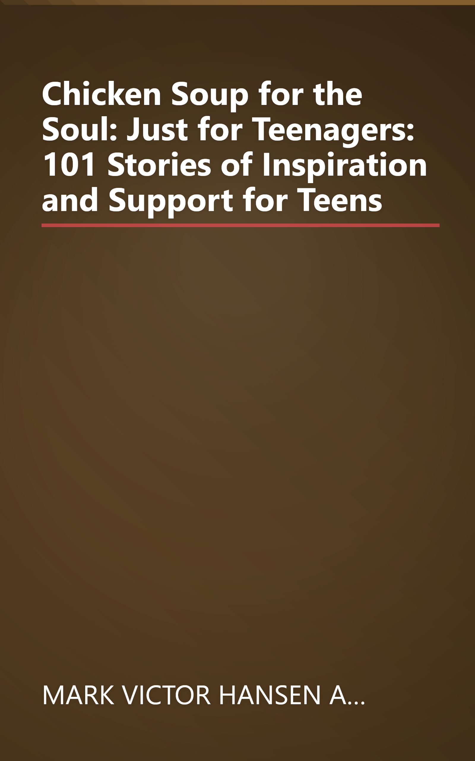 Chicken Soup for the Soul: Just for Teenagers: 101 Stories of Inspiration and Support for Teens book cover