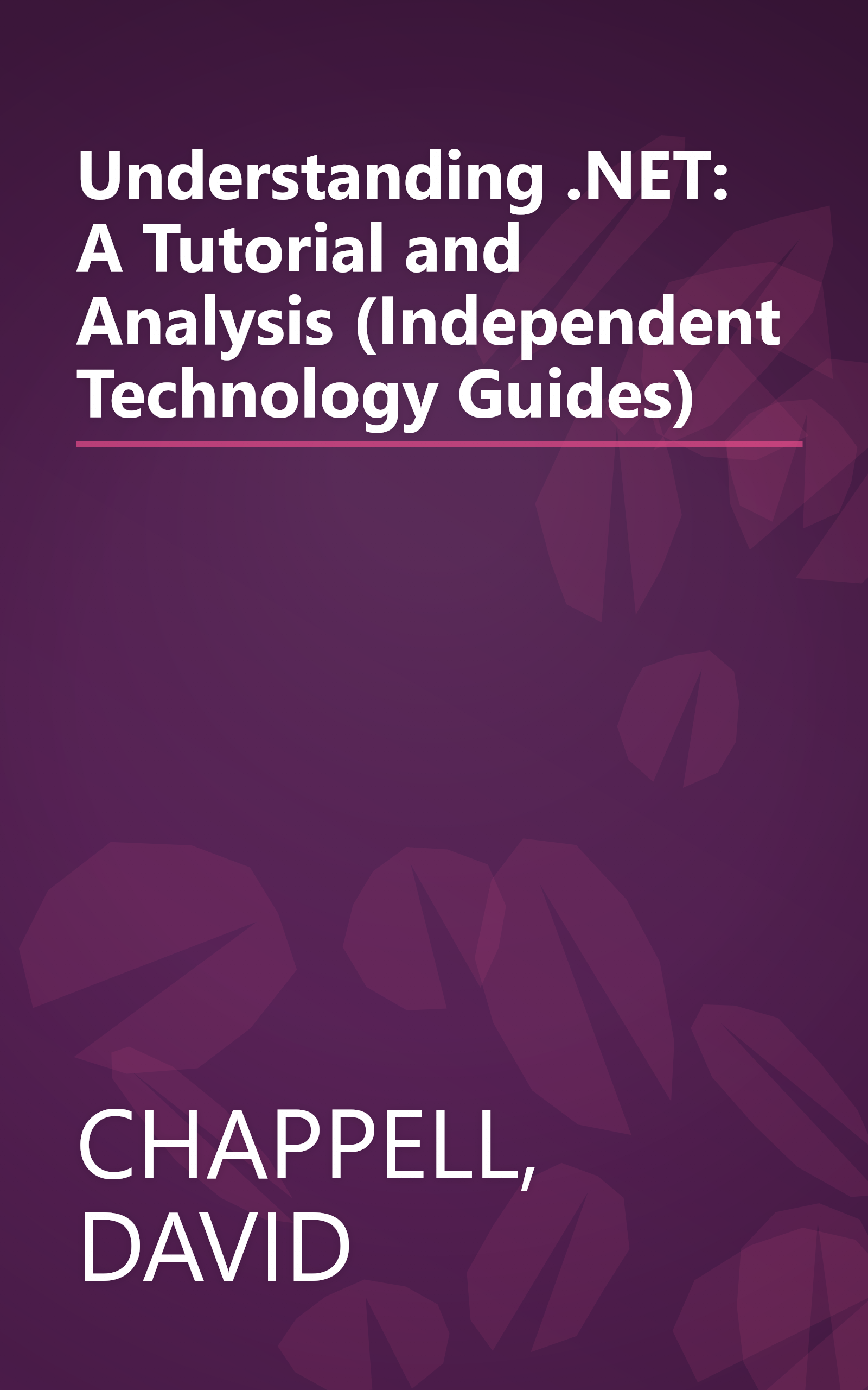 Understanding .NET: A Tutorial and Analysis (Independent Technology Guides) book cover