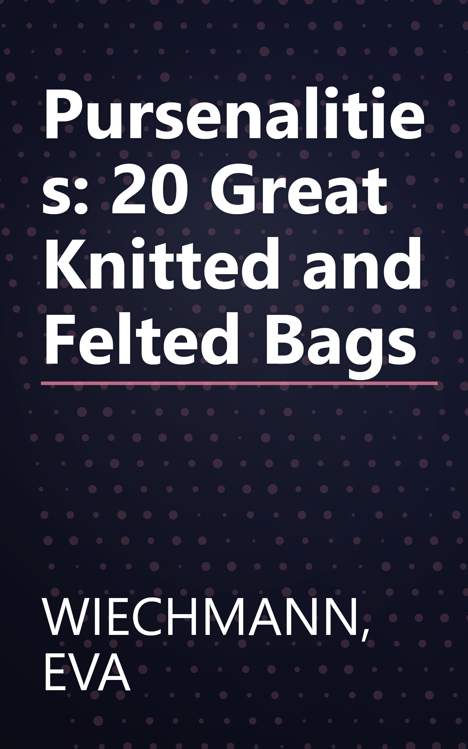 Pursenalities: 20 Great Knitted and Felted Bags book cover