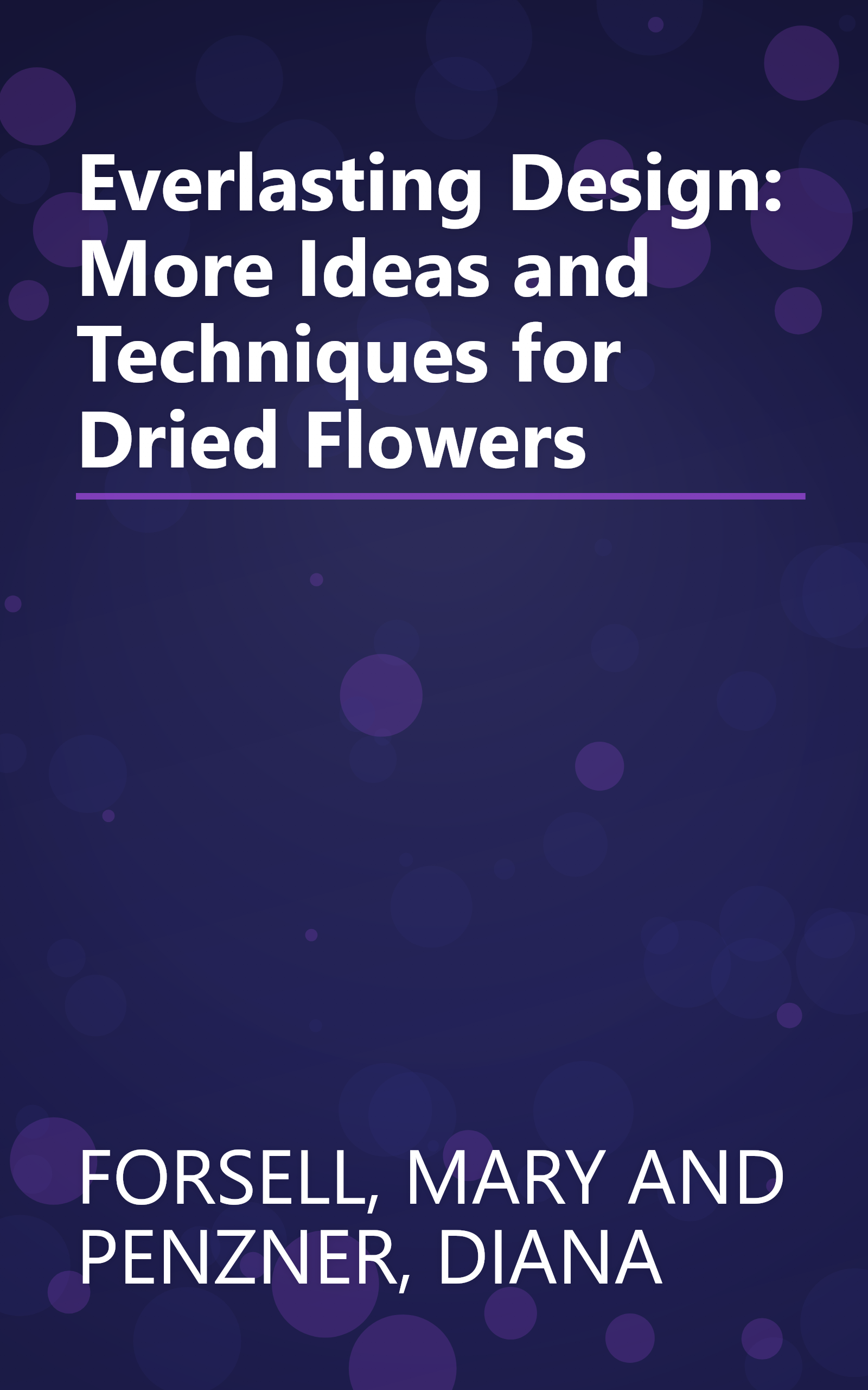 Everlasting Design: More Ideas and Techniques for Dried Flowers book cover