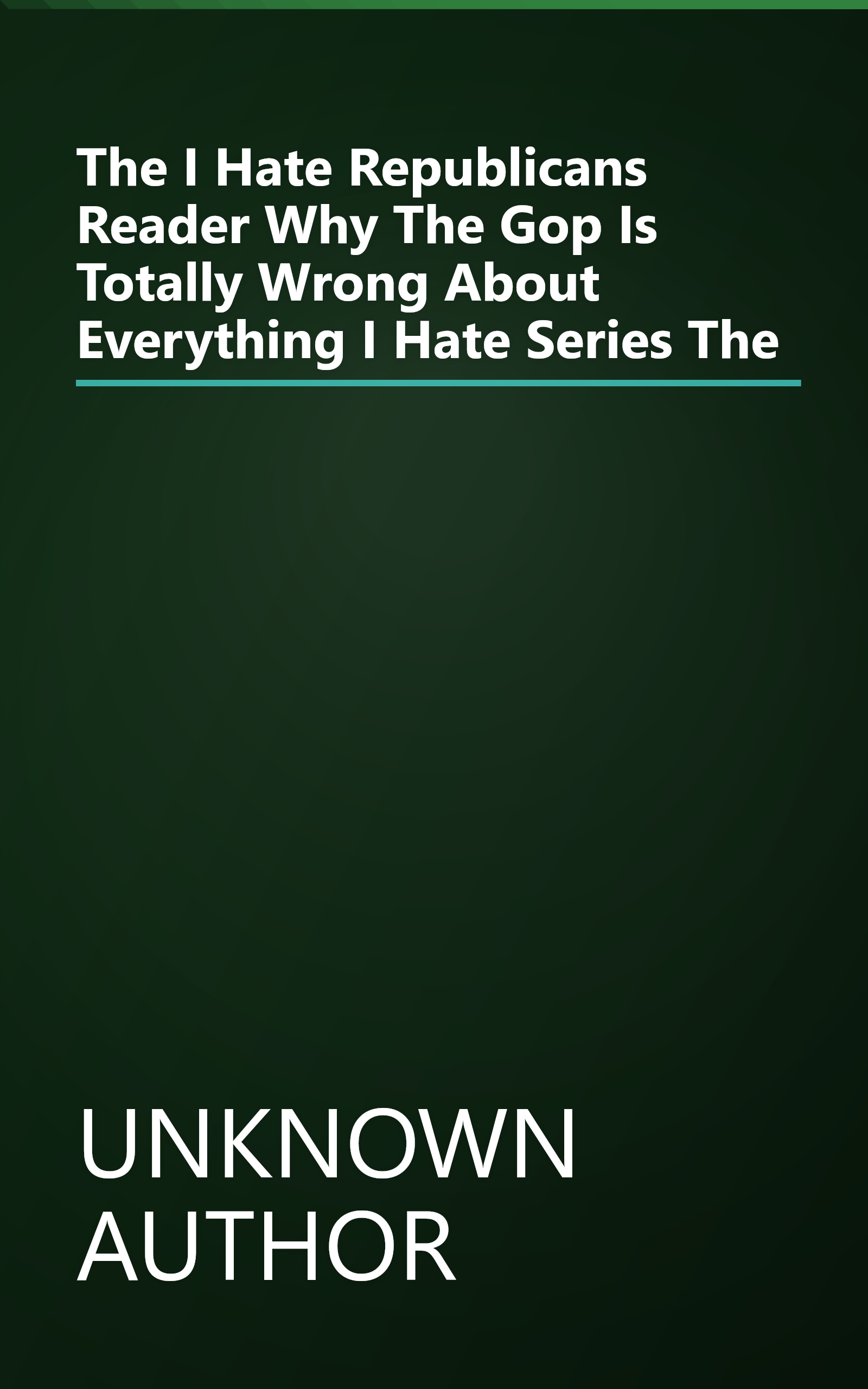 The I Hate Republicans Reader Why The Gop Is Totally Wrong About Everything I Hate Series The book cover