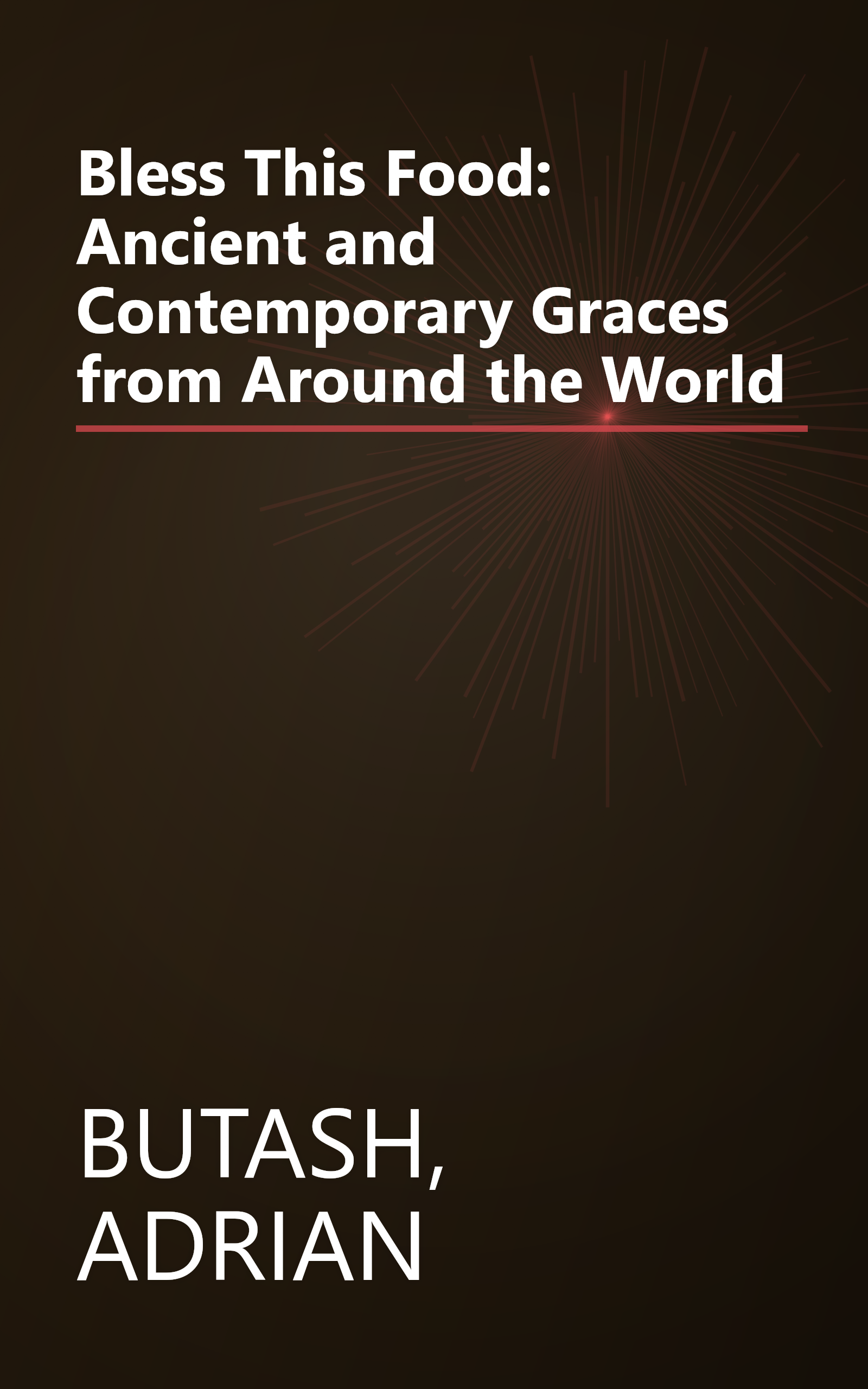 Bless This Food: Ancient and Contemporary Graces from Around the World book cover