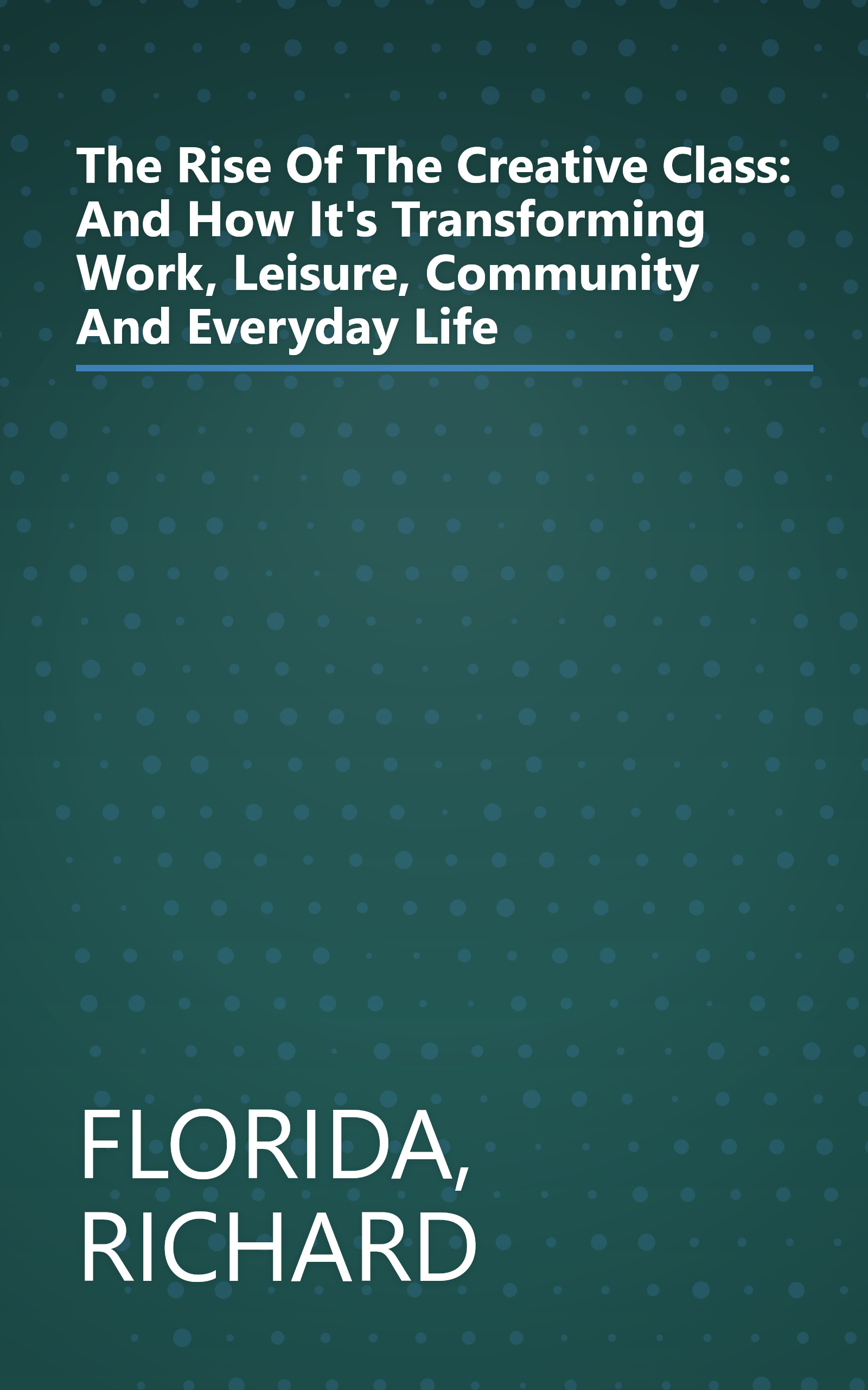 The Rise Of The Creative Class: And How It's Transforming Work, Leisure, Community And Everyday Life book cover