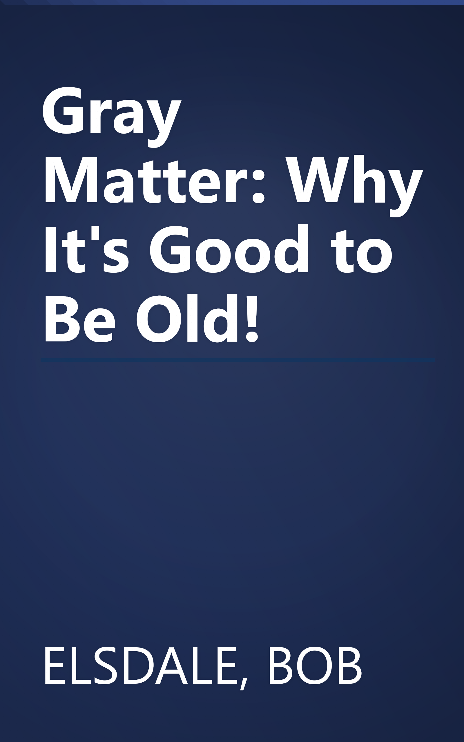 Gray Matter: Why It's Good to Be Old! book cover