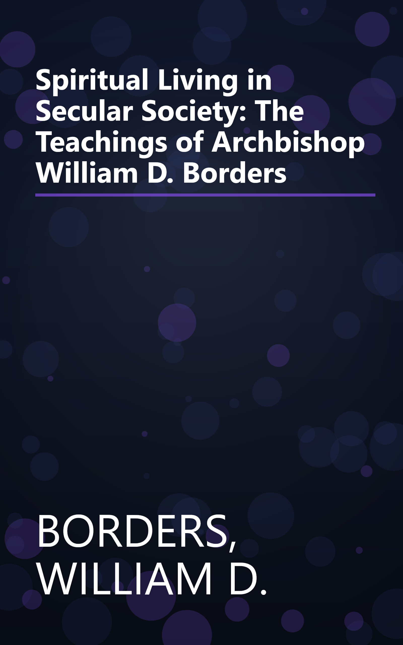 Spiritual Living in Secular Society: The Teachings of Archbishop William D. Borders book cover