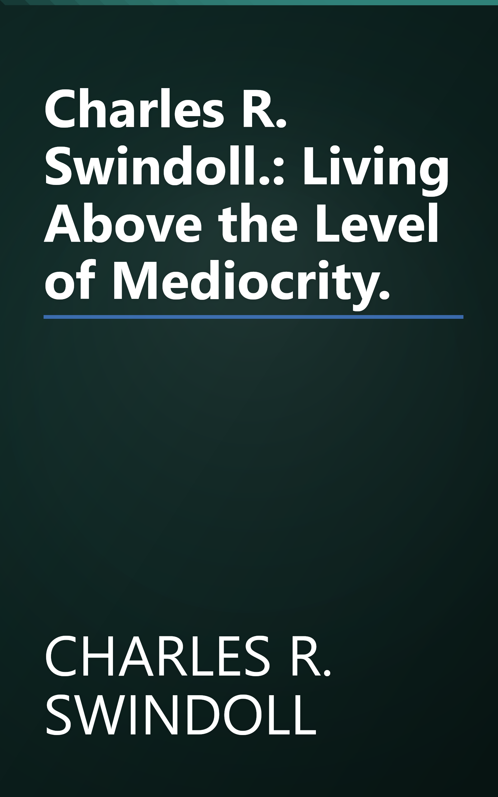 Charles R. Swindoll.: Living Above the Level of Mediocrity. book cover