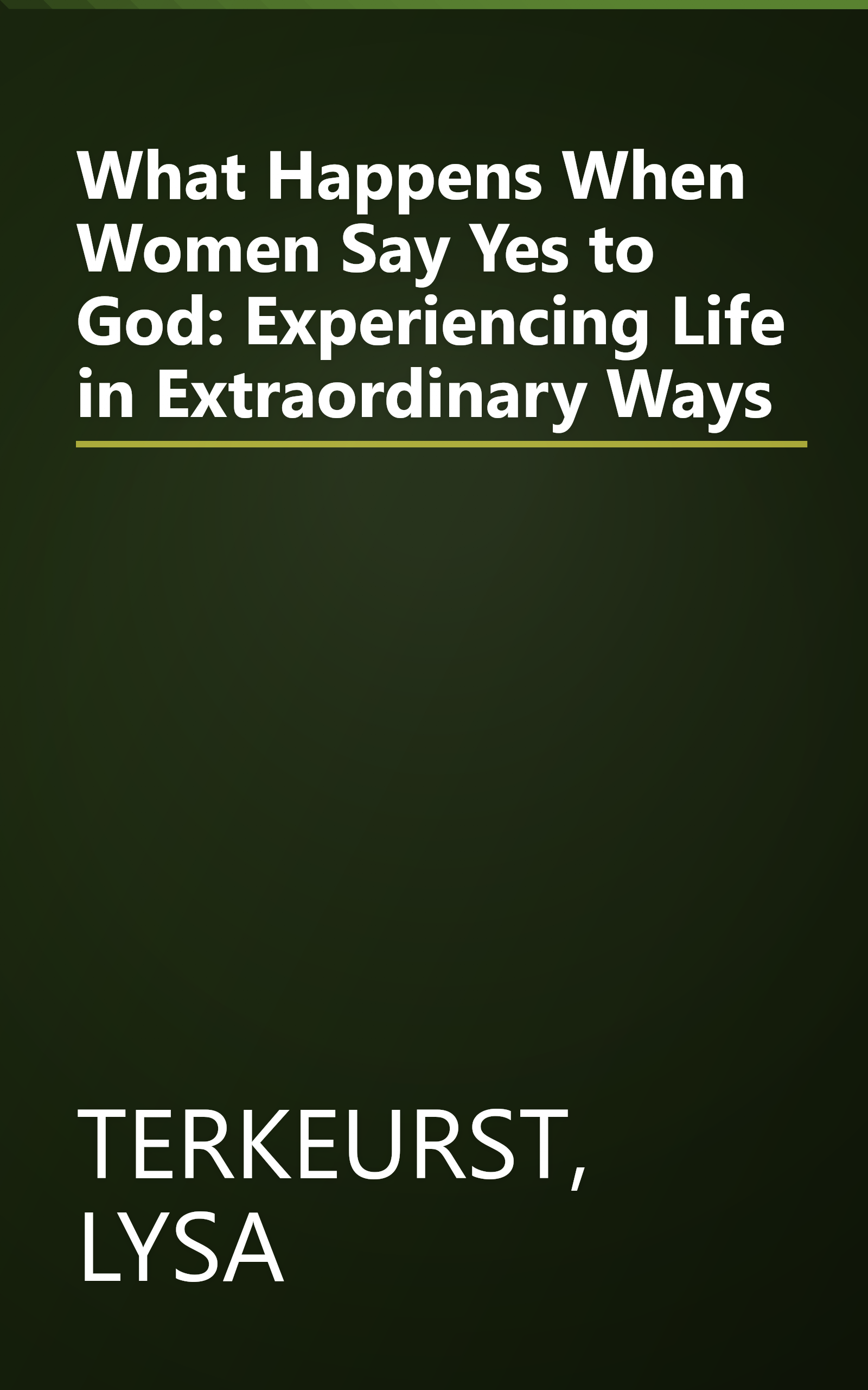 What Happens When Women Say Yes to God: Experiencing Life in Extraordinary Ways book cover