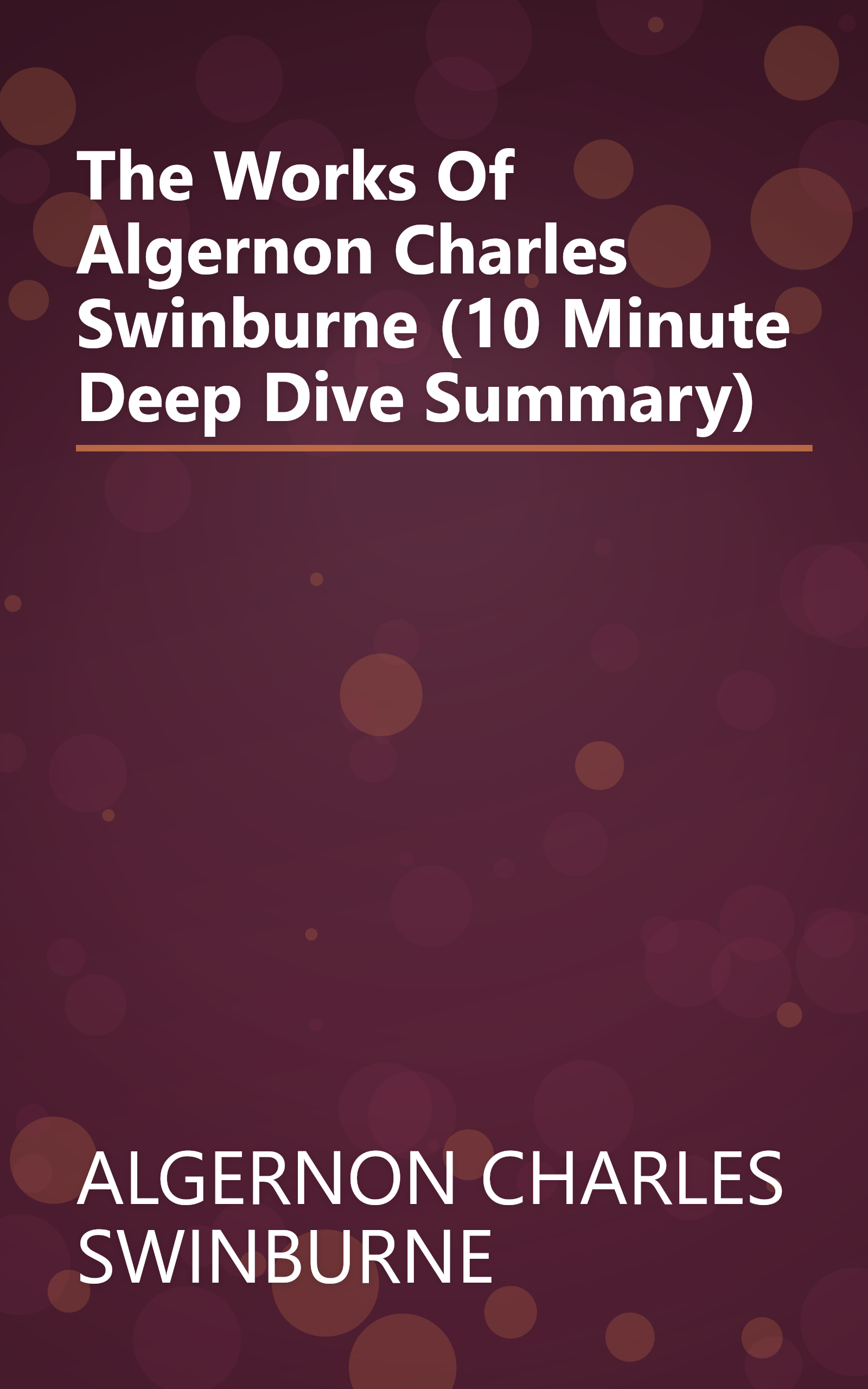 The Works Of Algernon Charles Swinburne (10 Minute   Deep Dive Summary) book cover