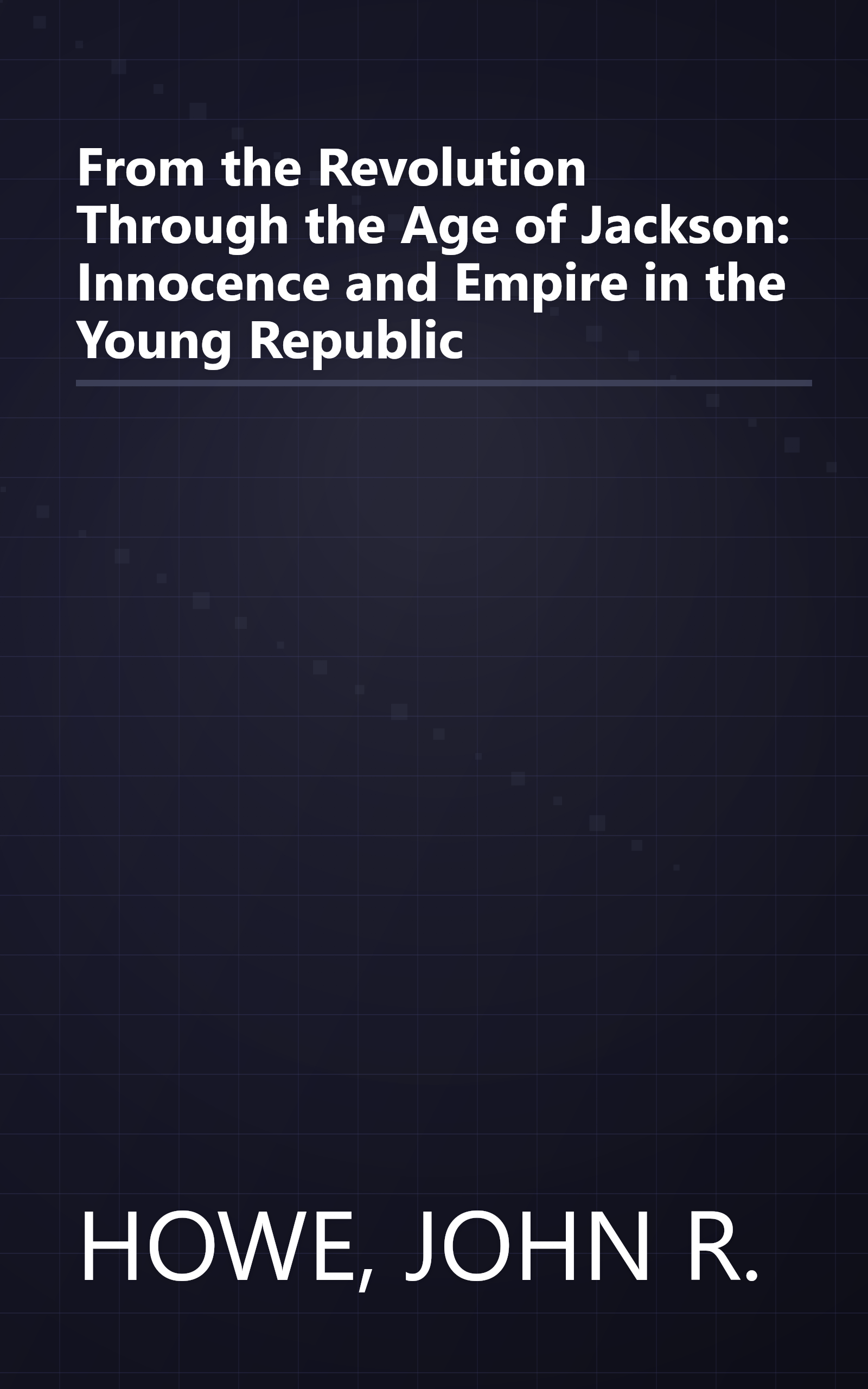 From the Revolution Through the Age of Jackson: Innocence and Empire in the Young Republic book cover