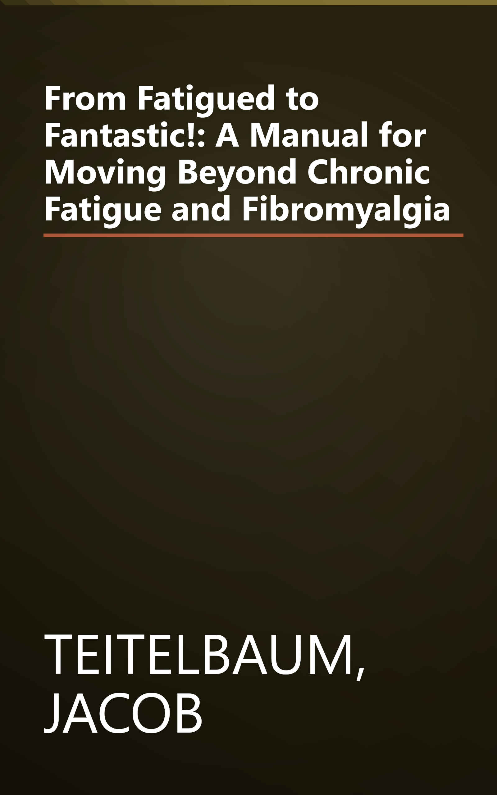 From Fatigued to Fantastic!: A Manual for Moving Beyond Chronic Fatigue and Fibromyalgia book cover