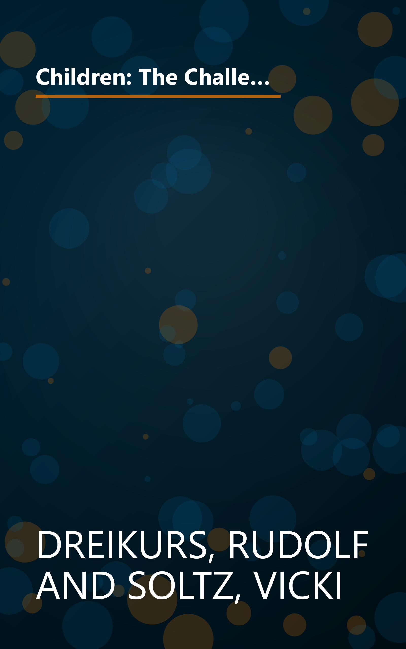 Children: The Challenge : The Classic Work on Improving Parent-Child Relations--Intelligent, Humane & Eminently Practical book cover