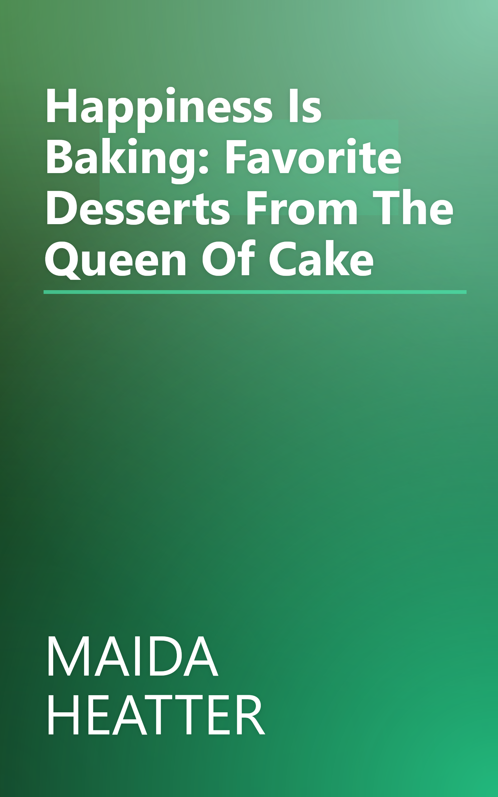 Happiness Is Baking: Favorite Desserts From The Queen Of Cake book cover