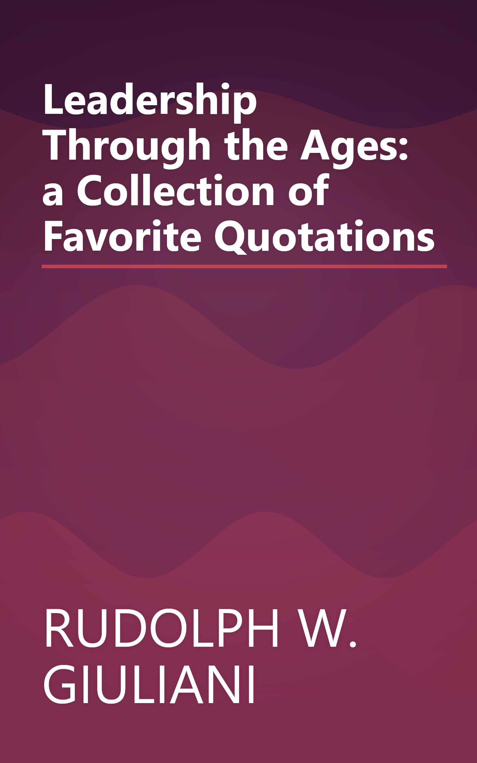 Leadership Through the Ages: a Collection of Favorite Quotations book cover