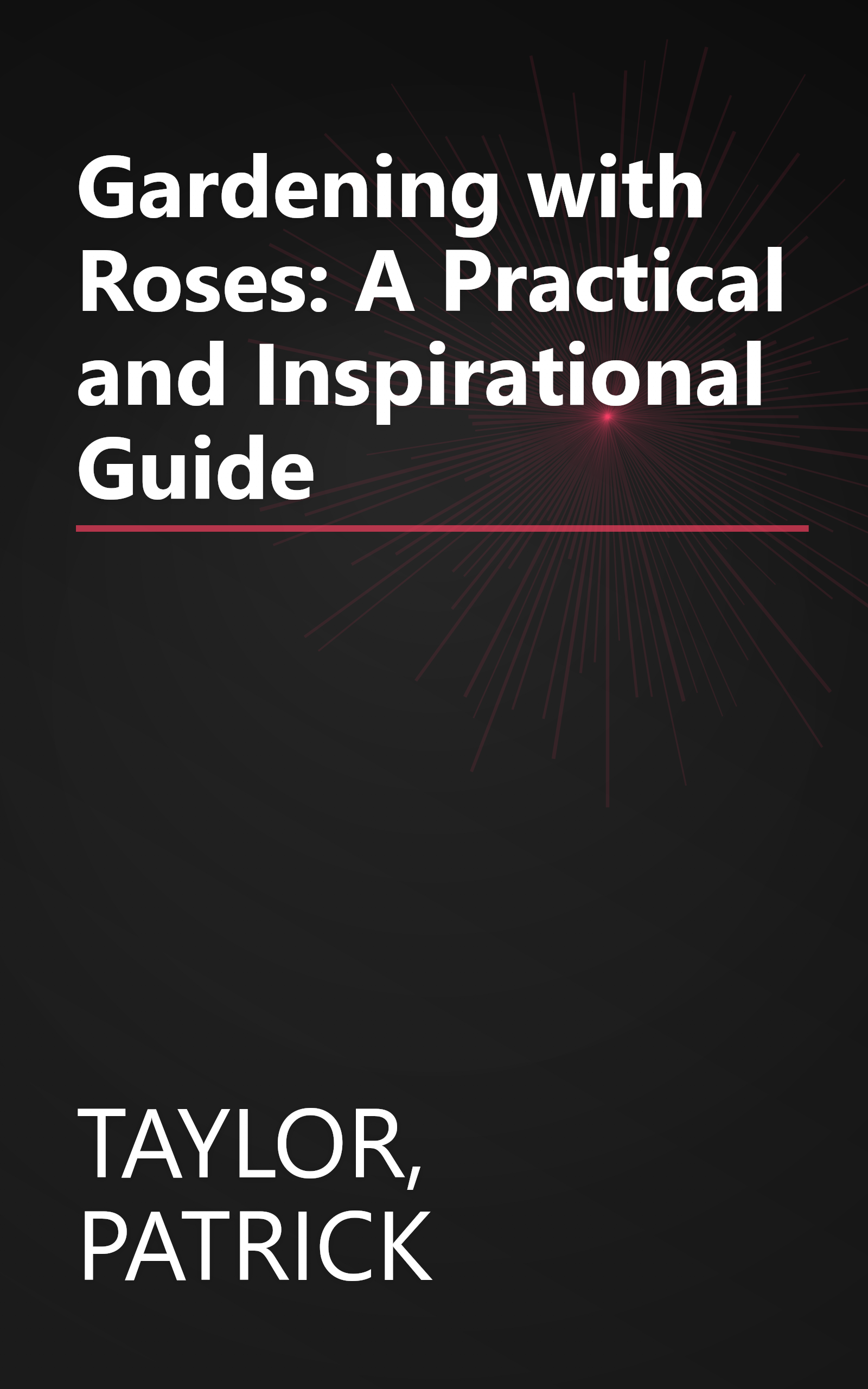 Gardening with Roses: A Practical and Inspirational Guide book cover