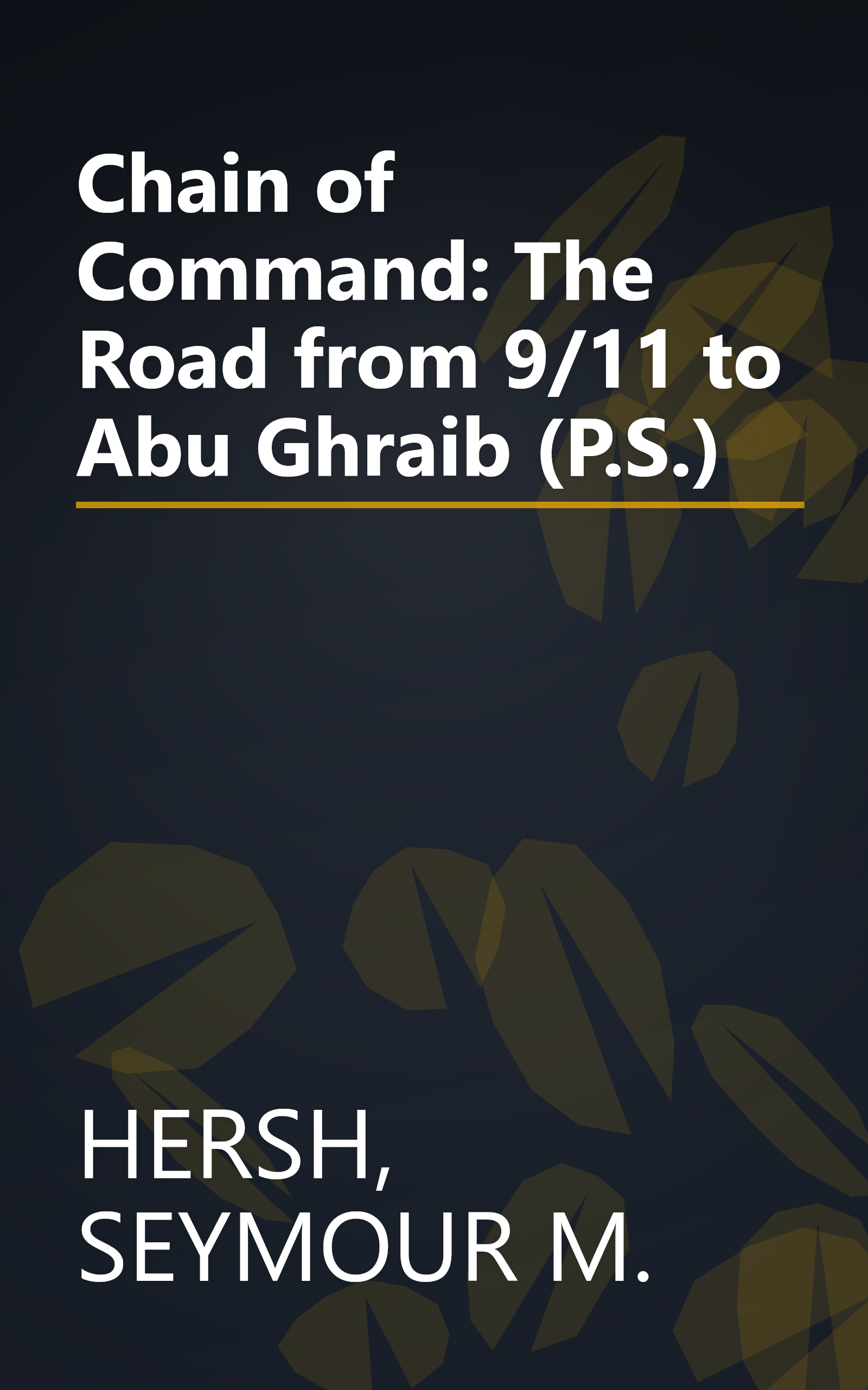 Chain of Command: The Road from 9/11 to Abu Ghraib (P.S.) book cover