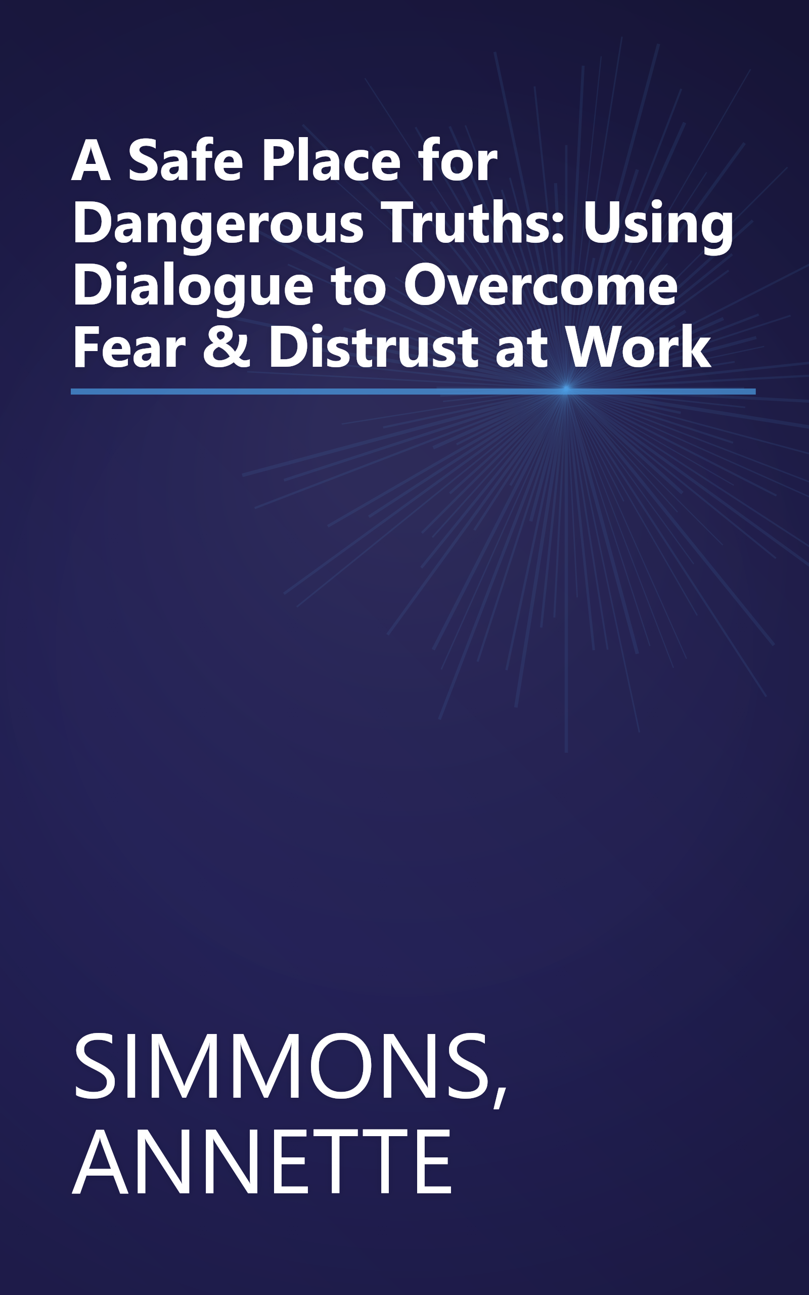A Safe Place for Dangerous Truths: Using Dialogue to Overcome Fear & Distrust at Work book cover