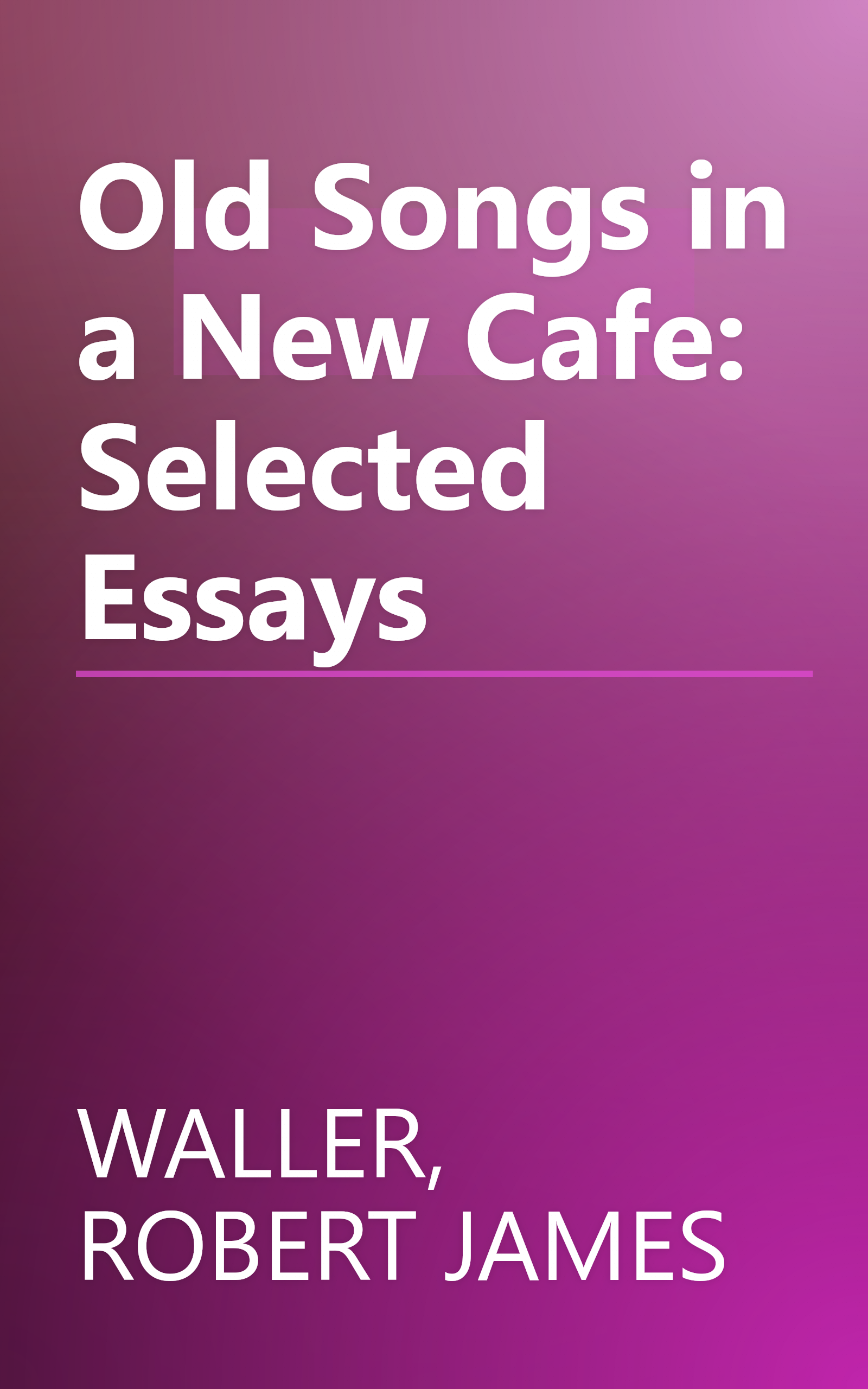 Old Songs in a New Cafe: Selected Essays book cover