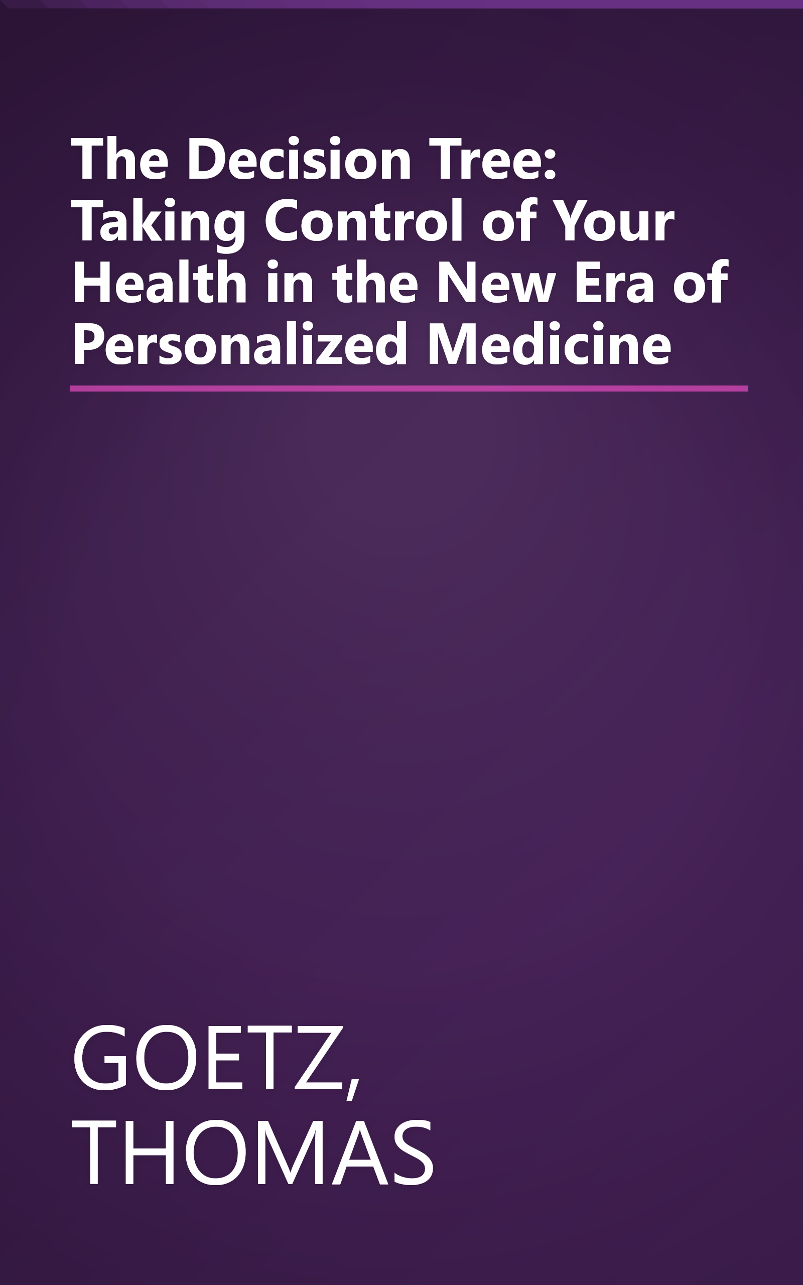 The Decision Tree: Taking Control of Your Health in the New Era of Personalized Medicine book cover