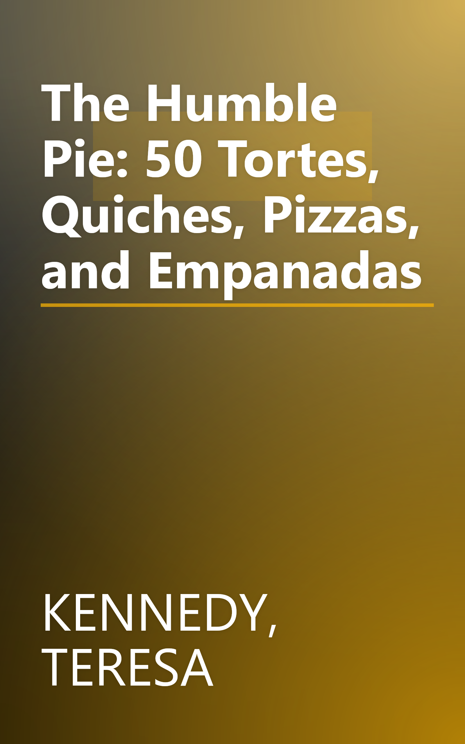 The Humble Pie: 50 Tortes, Quiches, Pizzas, and Empanadas book cover