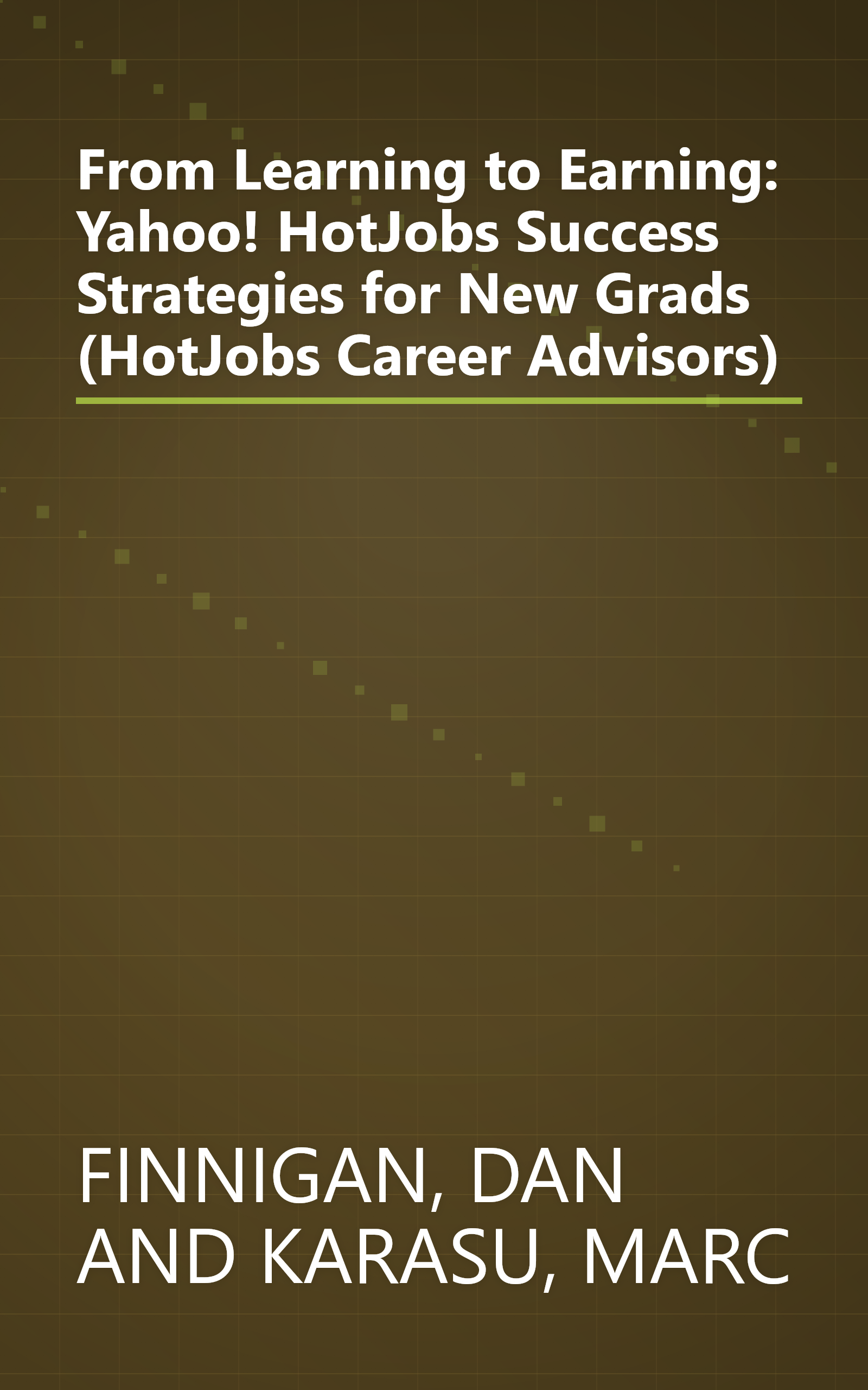 From Learning to Earning: Yahoo! HotJobs Success Strategies for New Grads (HotJobs Career Advisors) book cover
