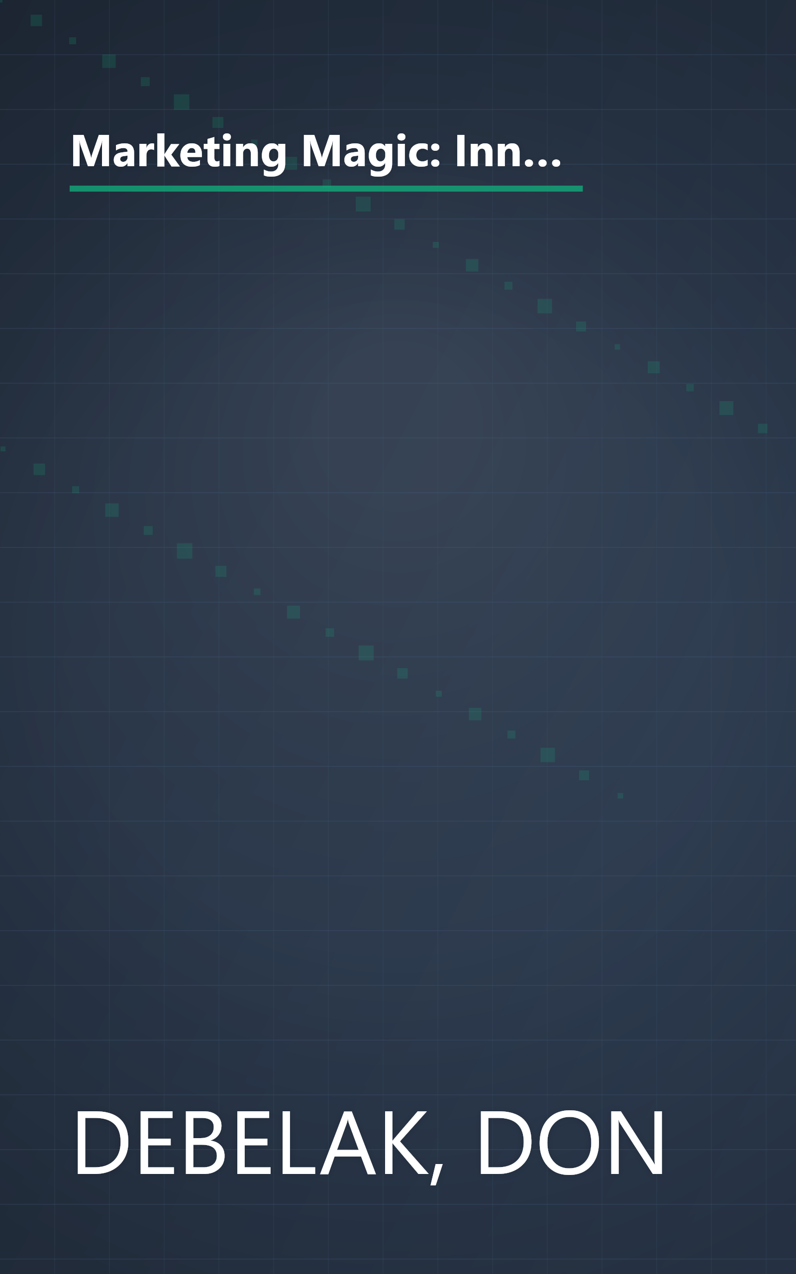 Marketing Magic: Innovative and Proven Ideas for Finding Customers, Making Sales, and Growing Your Business (An Adams Business Advisor) book cover