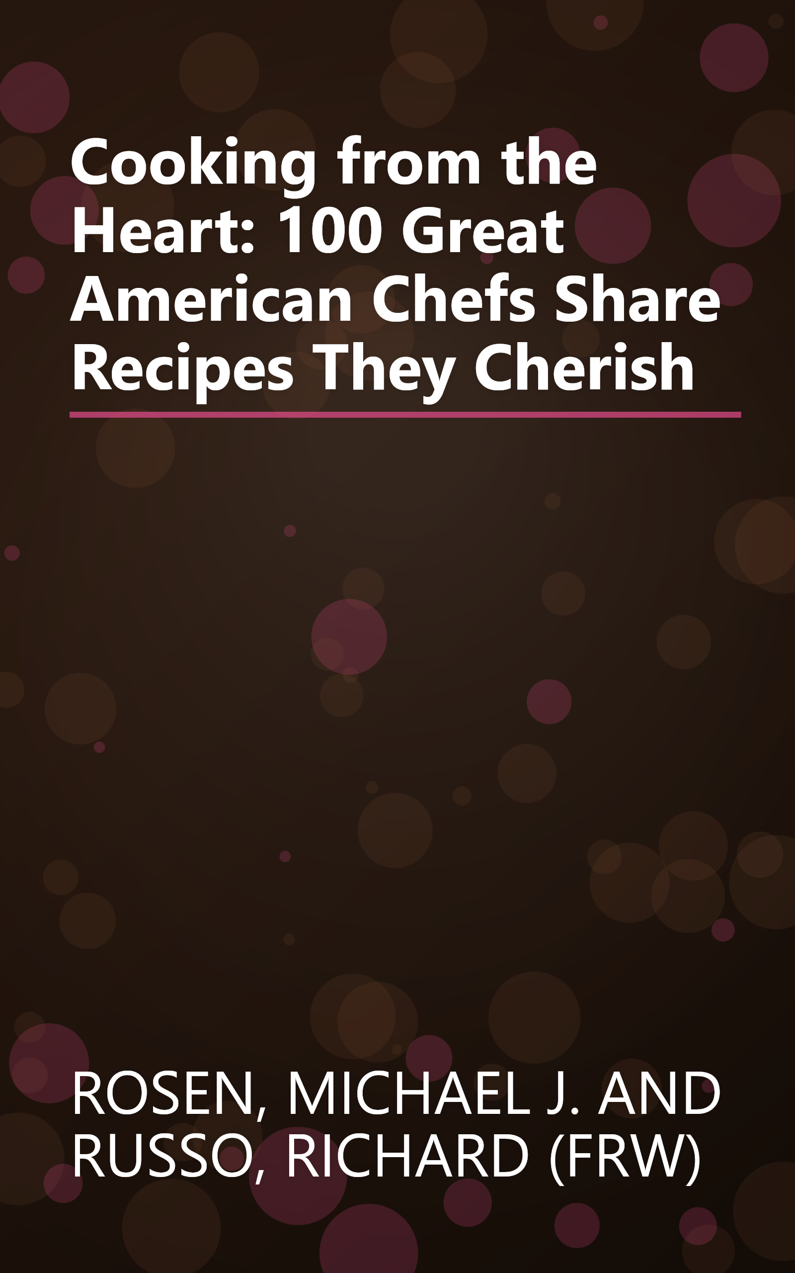 Cooking from the Heart: 100 Great American Chefs Share Recipes They Cherish book cover