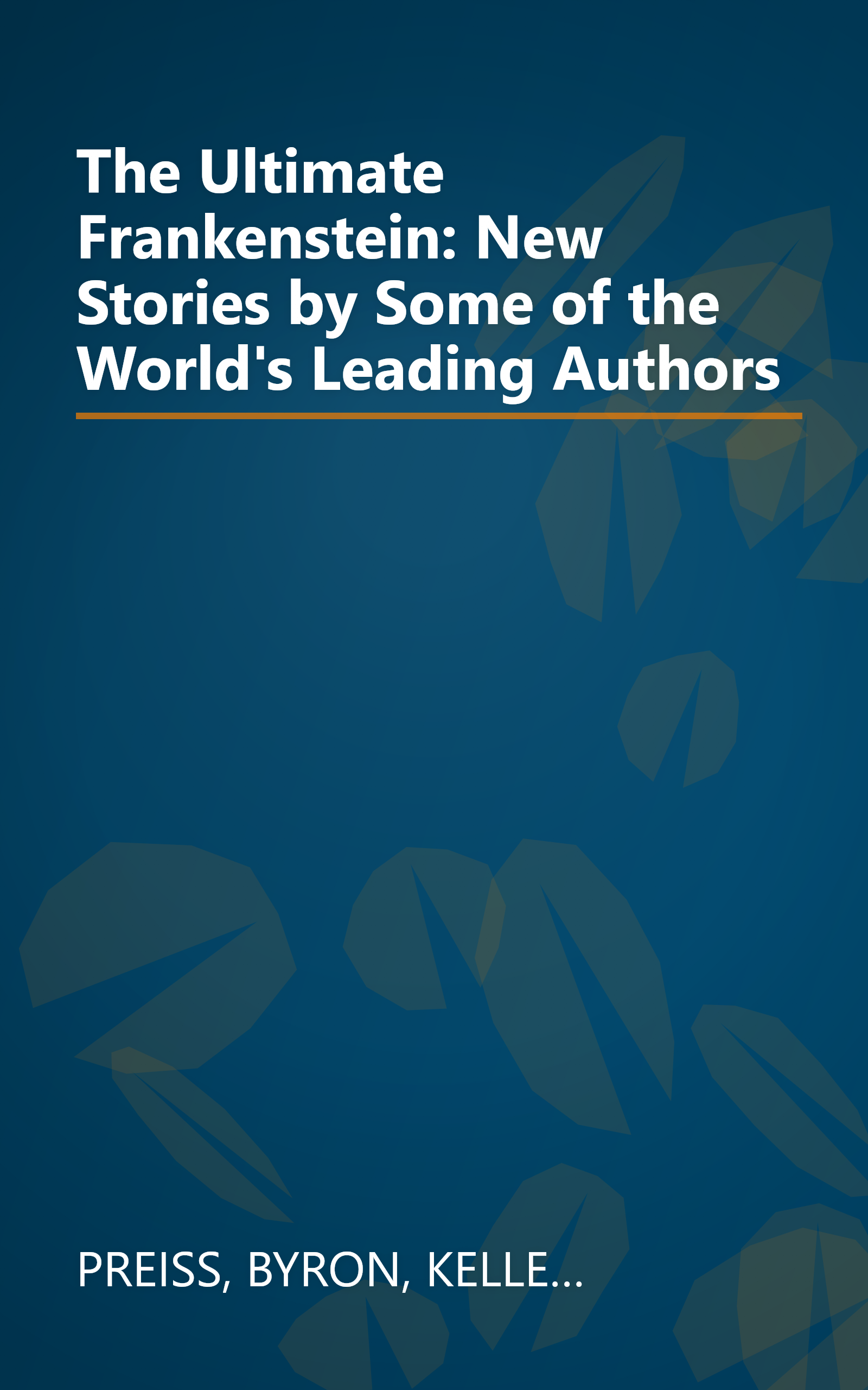 The Ultimate Frankenstein: New Stories by Some of the World's Leading Authors book cover