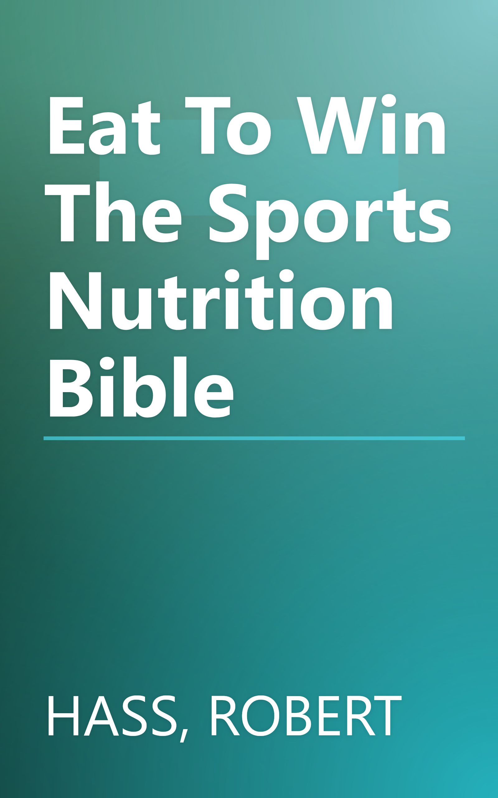Eat To Win The Sports Nutrition Bible book cover