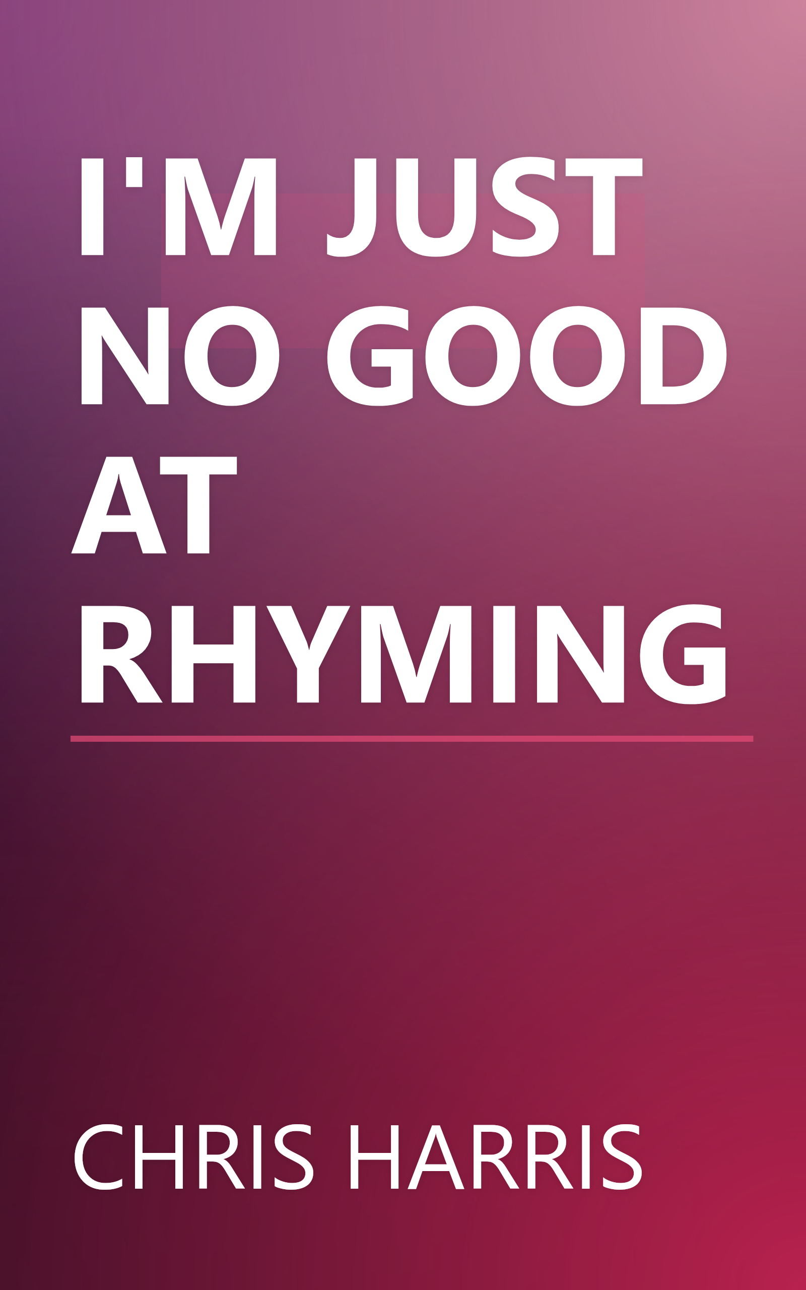 I'M JUST NO GOOD AT RHYMING book cover