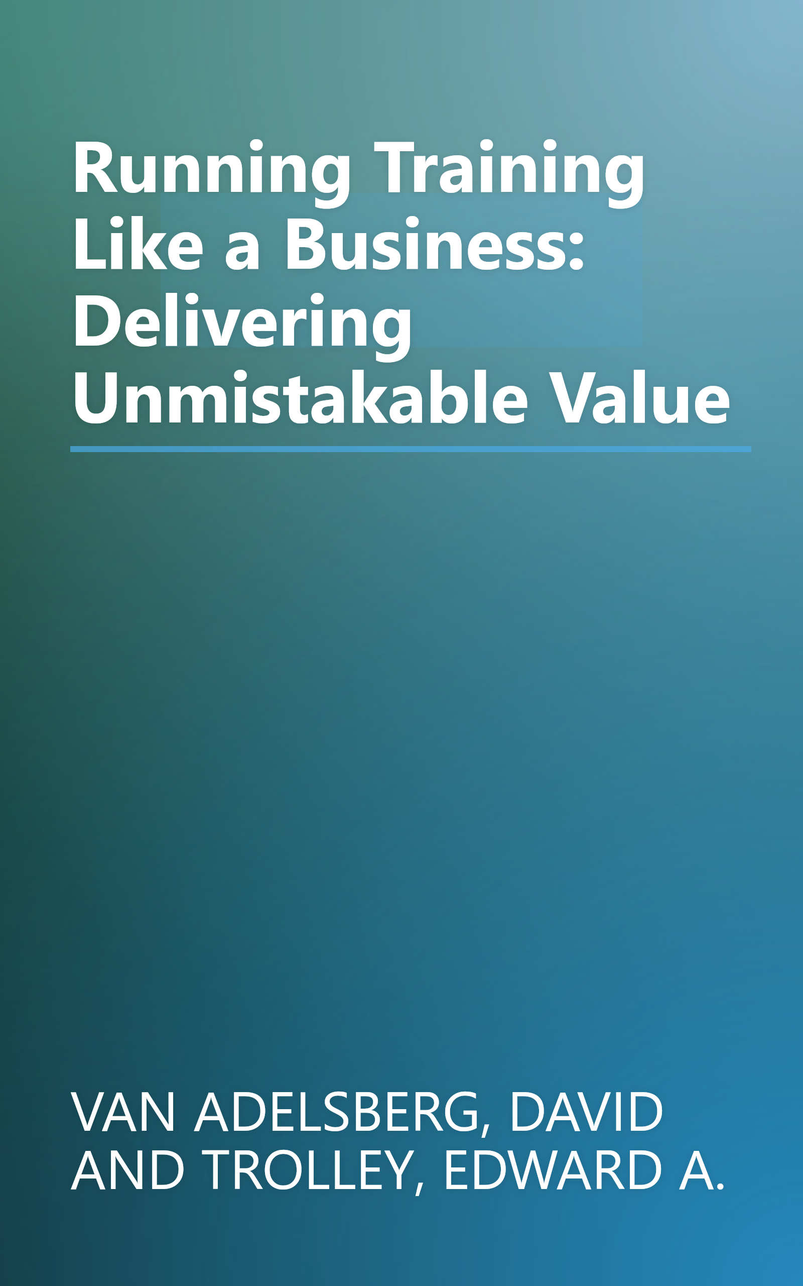 Running Training Like a Business: Delivering Unmistakable Value book cover