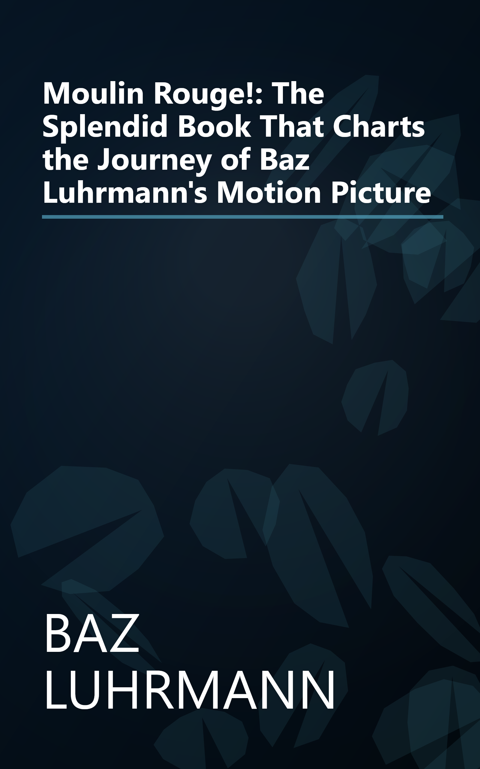 Moulin Rouge!: The Splendid Book That Charts the Journey of Baz Luhrmann's Motion Picture book cover