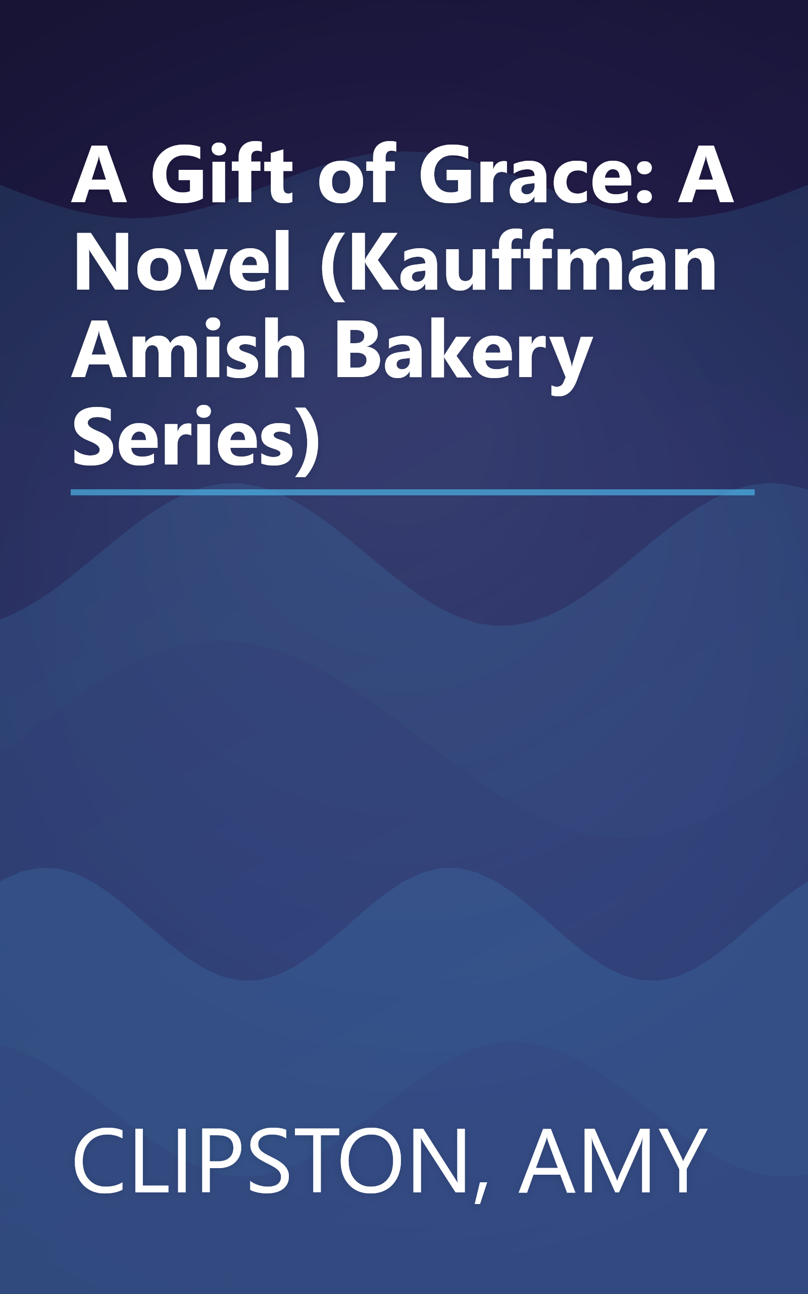 A Gift of Grace: A Novel (Kauffman Amish Bakery Series) book cover