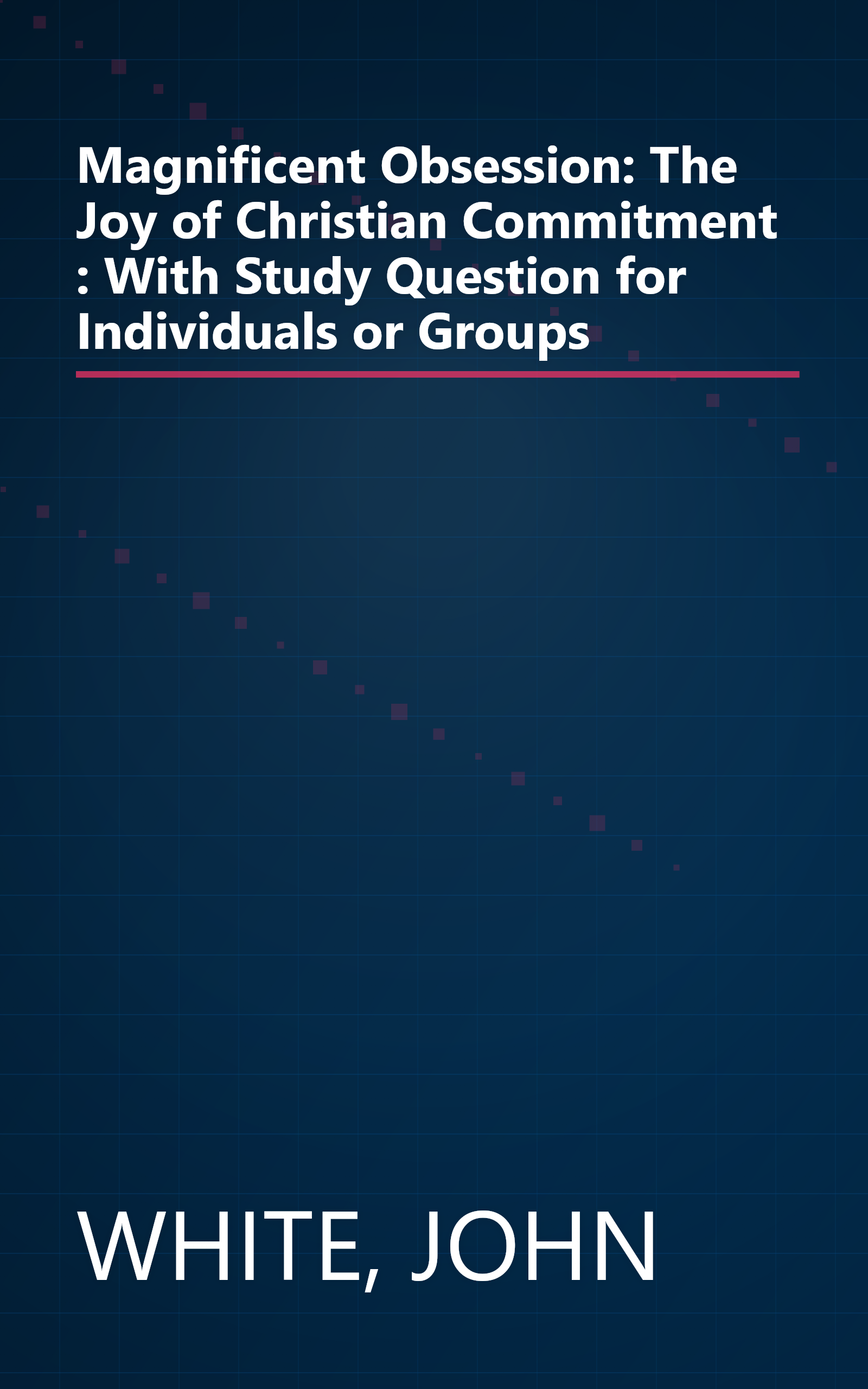 Magnificent Obsession: The Joy of Christian Commitment : With Study Question for Individuals or Groups book cover