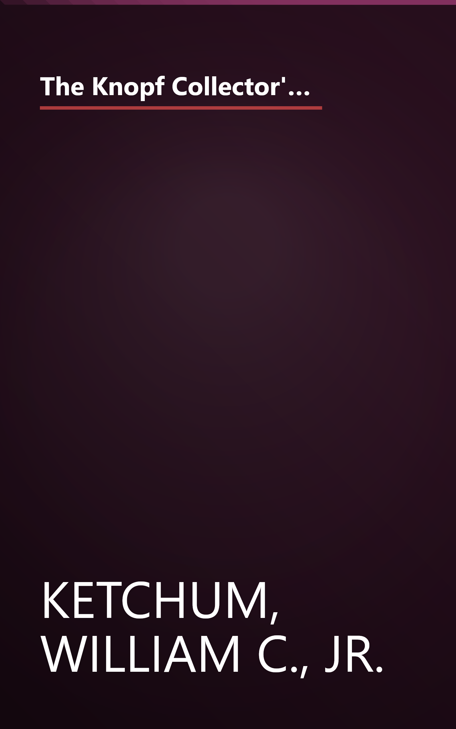 The Knopf Collector's Guide to American Antiques: Furniture: Volume 2 - Chests, Cupboards, Desks & Other Pieces (The Knopf Collectors' Guides to American Antiques) book cover