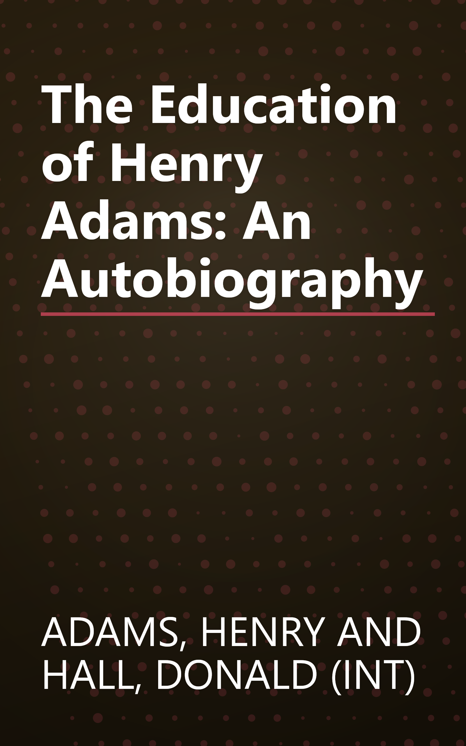 The Education of Henry Adams: An Autobiography book cover