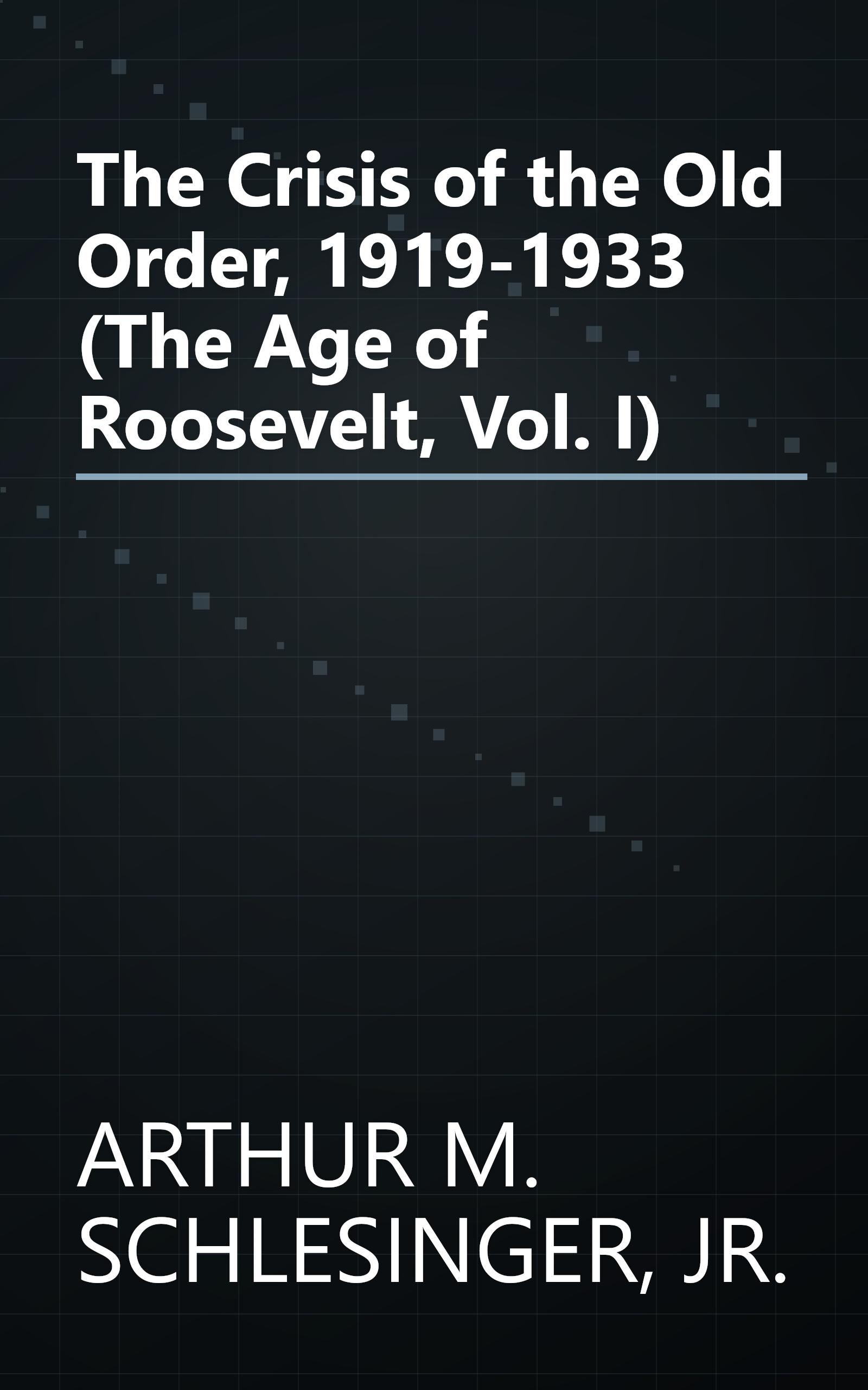 The Crisis of the Old Order, 1919-1933 (The Age of Roosevelt, Vol. I) book cover